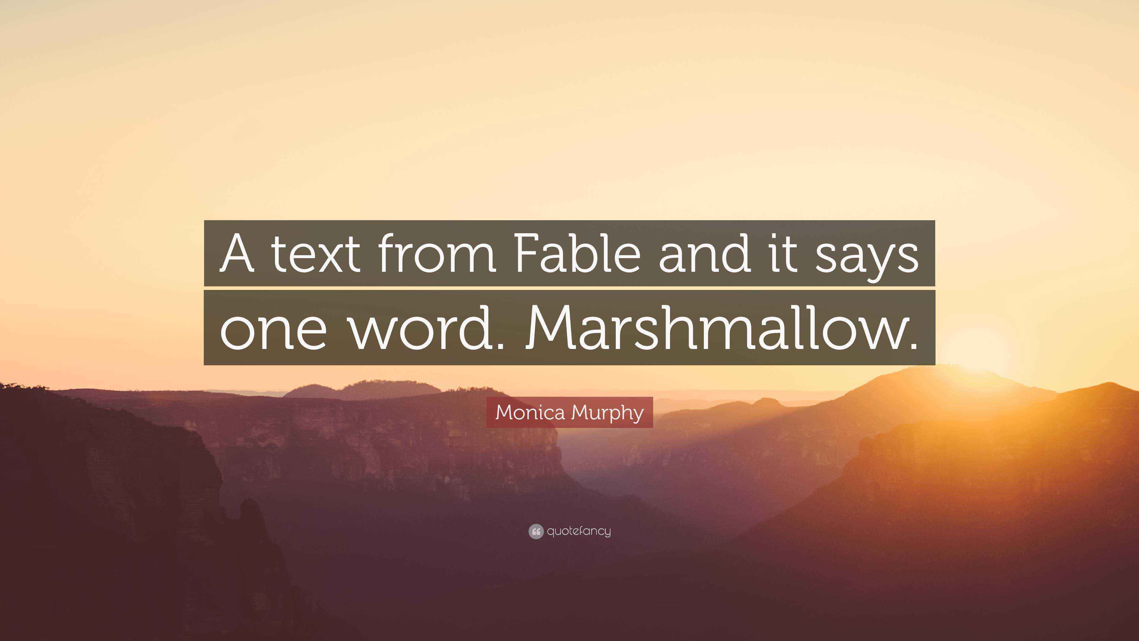 Monica Murphy Quote: “A text from Fable and it says one word. Marshmallow.”