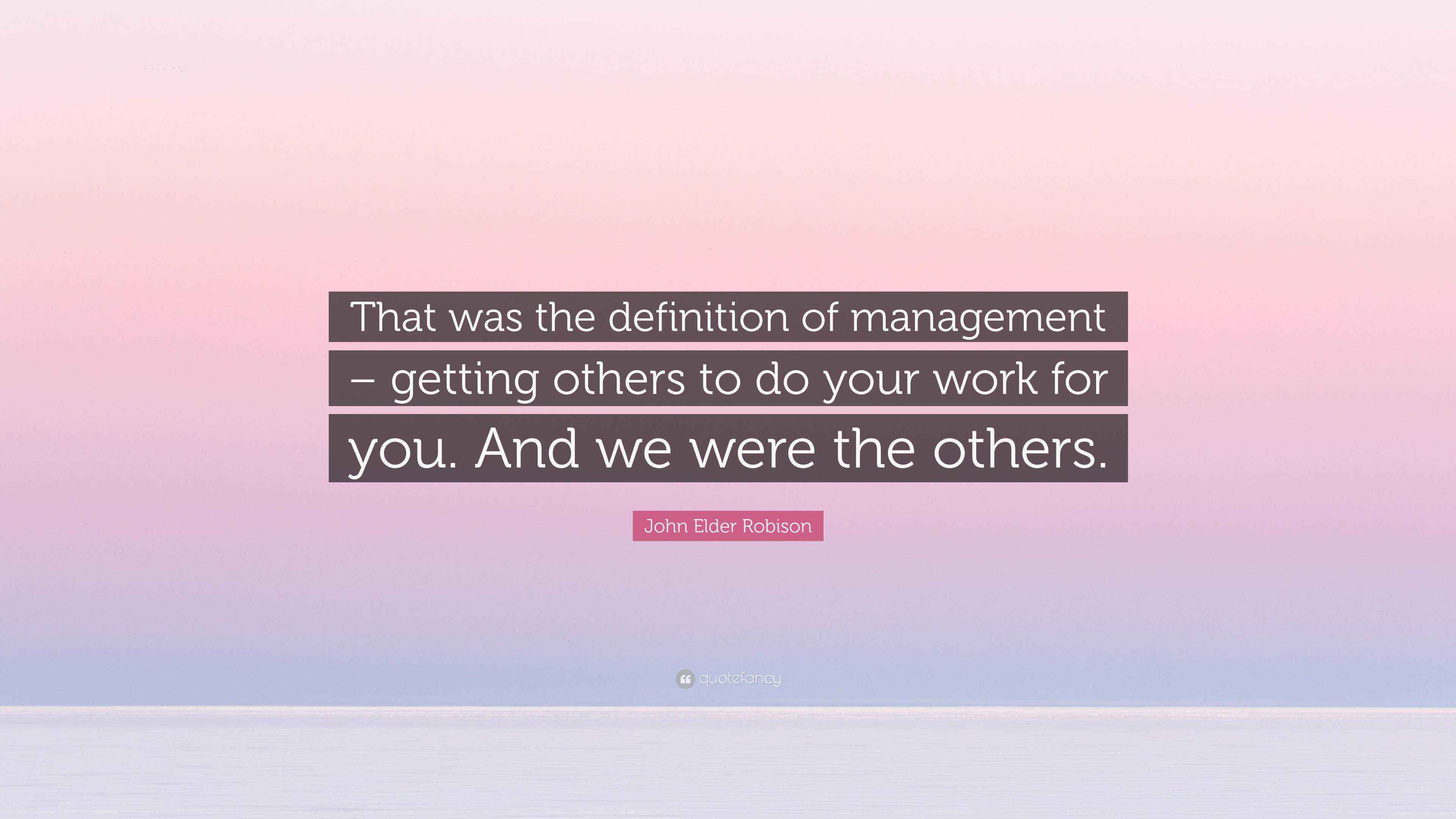 John Elder Robison Quote: “That was the definition of management ...