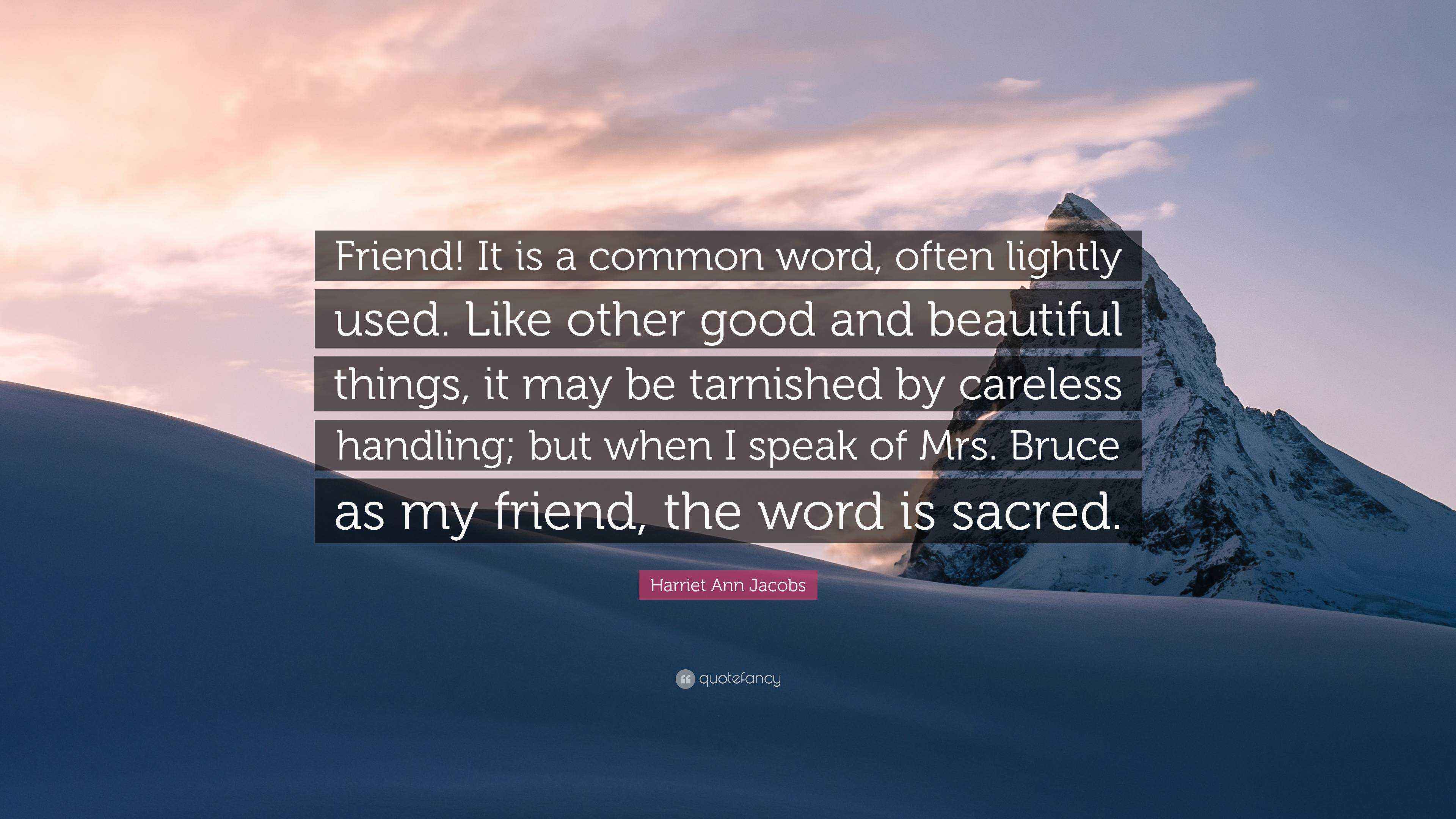Harriet Ann Jacobs Quote: “Friend! It is a common word, often lightly ...