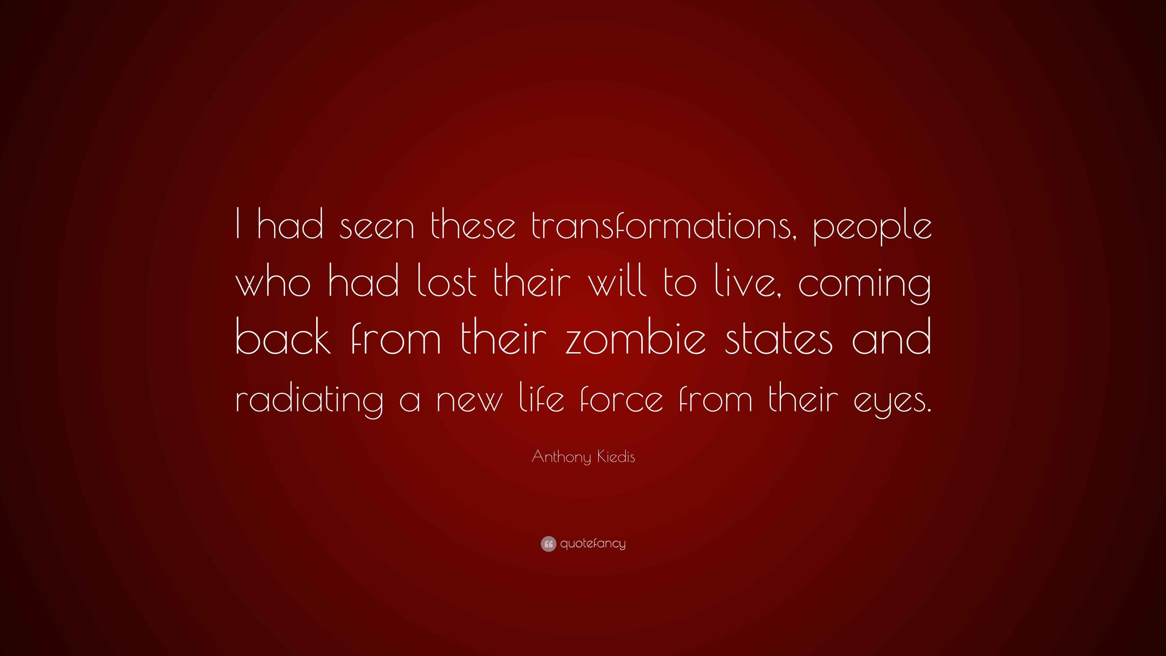 Anthony Kiedis Quote: “I had seen these transformations, people who had ...