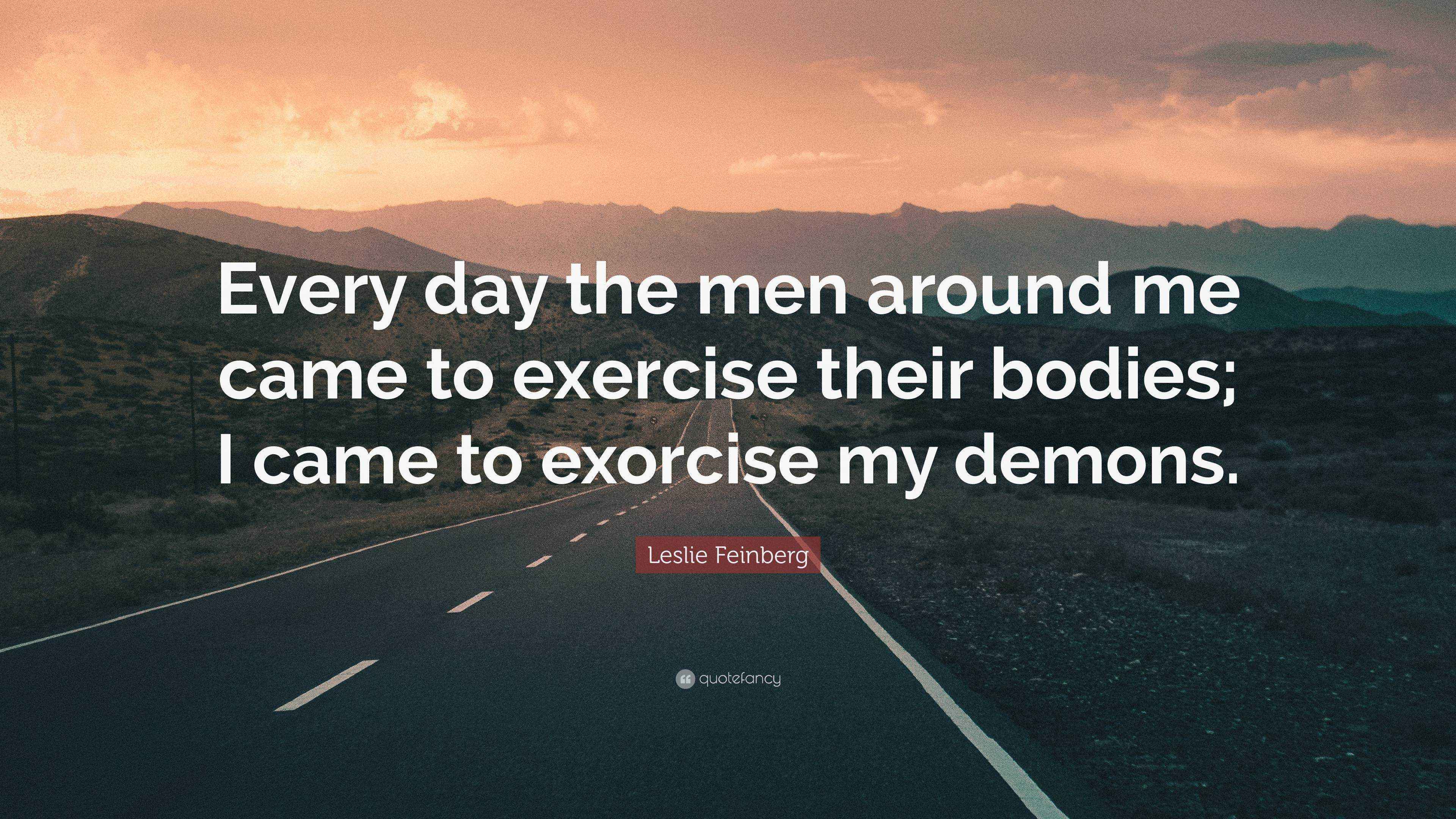 Leslie Feinberg Quote: “Every day the men around me came to exercise ...