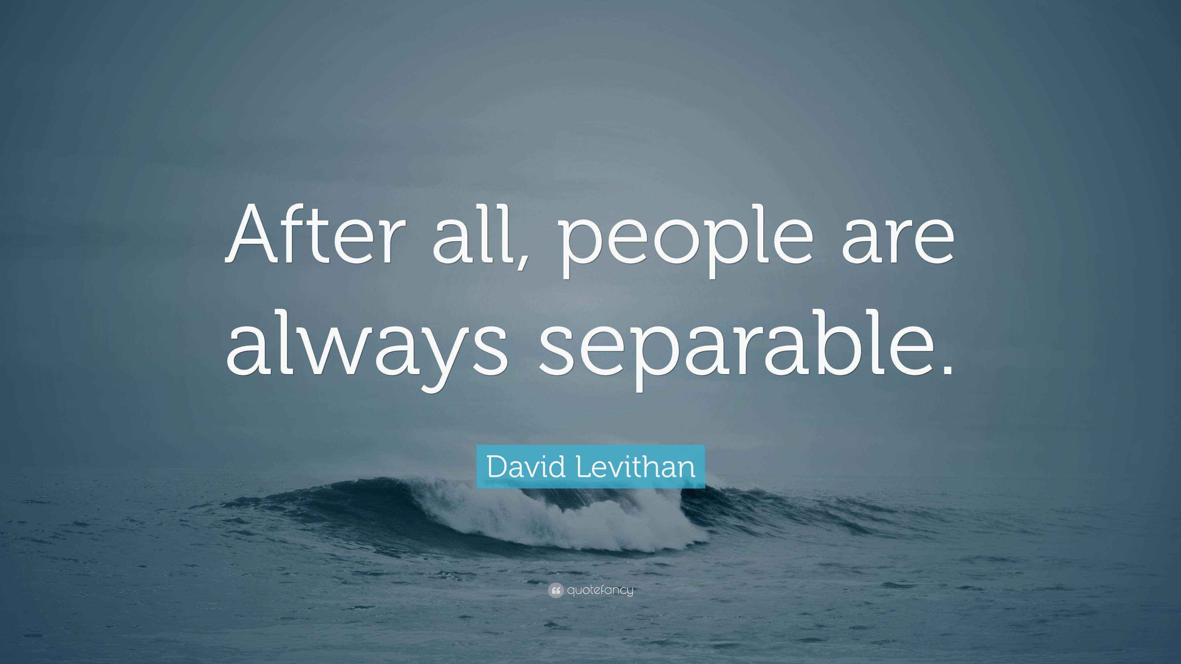 David Levithan Quote: “After all, people are always separable.”