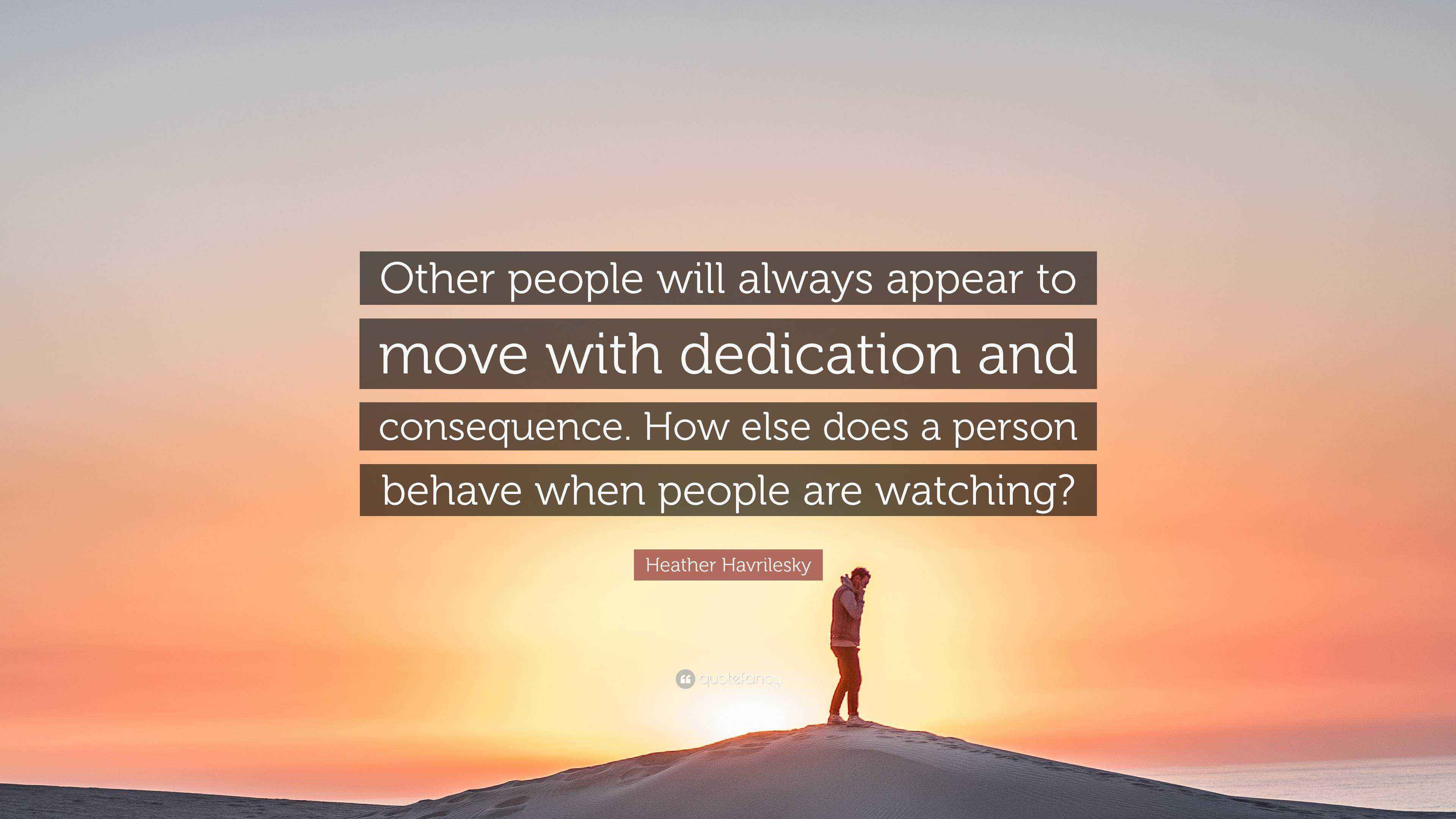Heather Havrilesky Quote: “Other people will always appear to move with ...