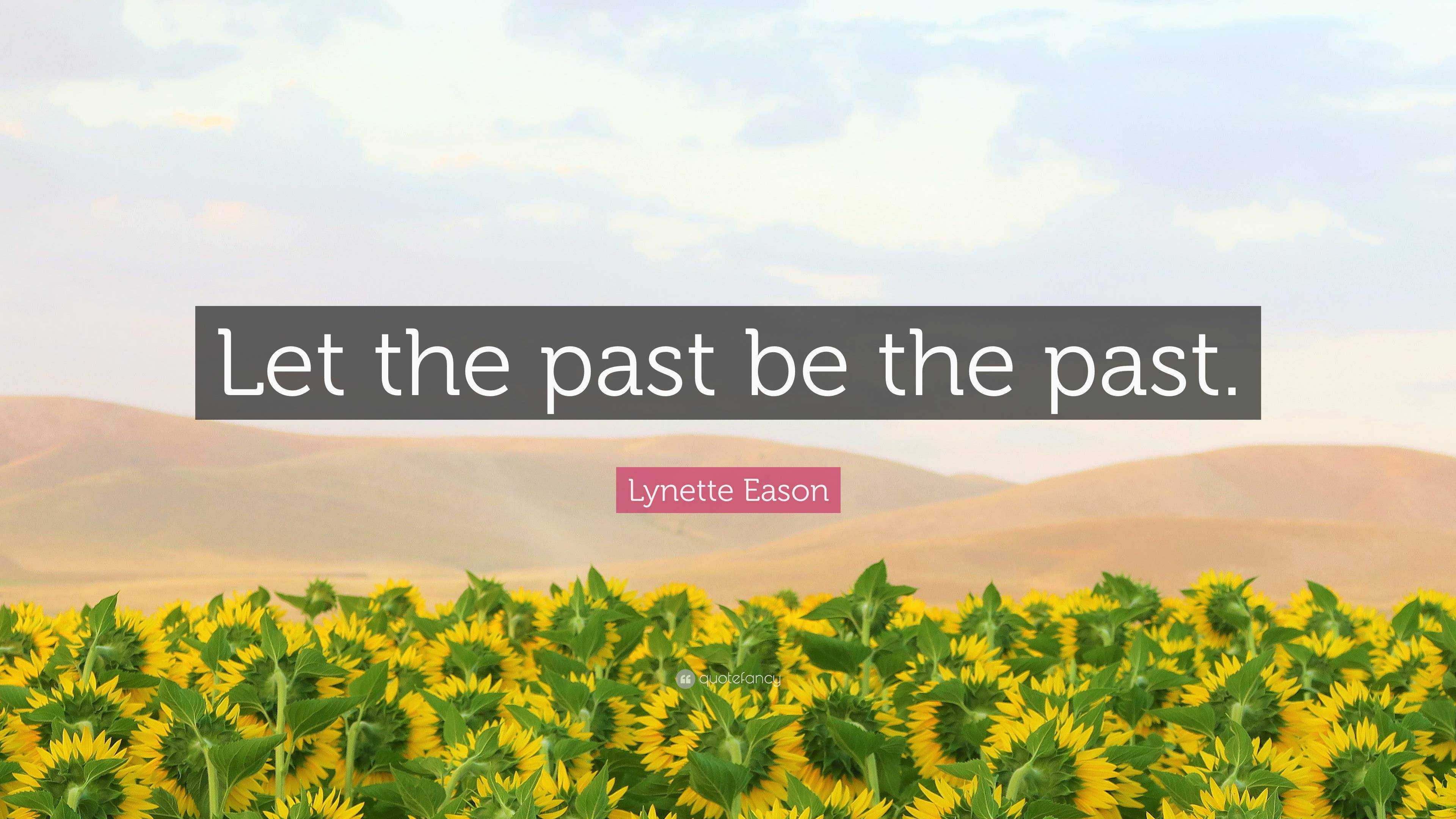 Lynette Eason Quote: “Let the past be the past.”
