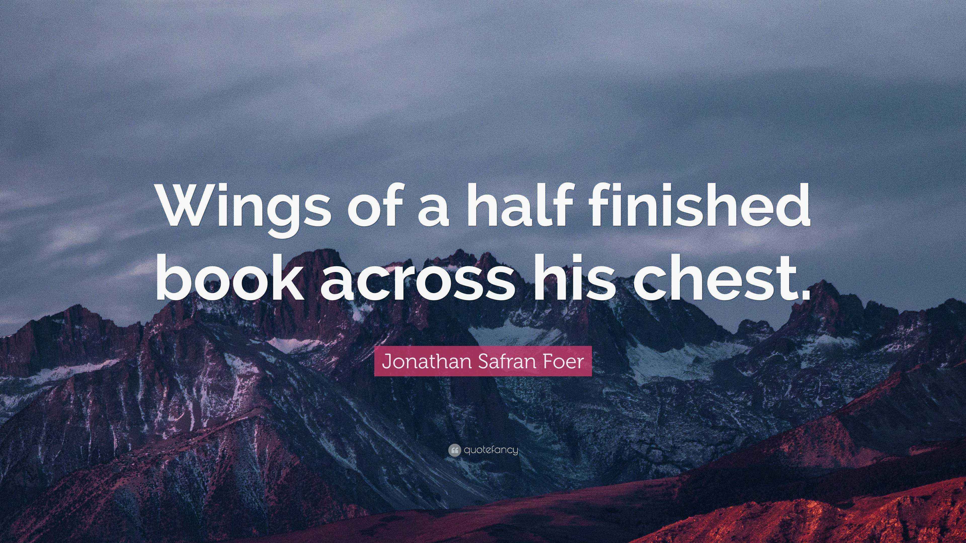 Jonathan Safran Foer Quote: “Wings of a half finished book across his ...
