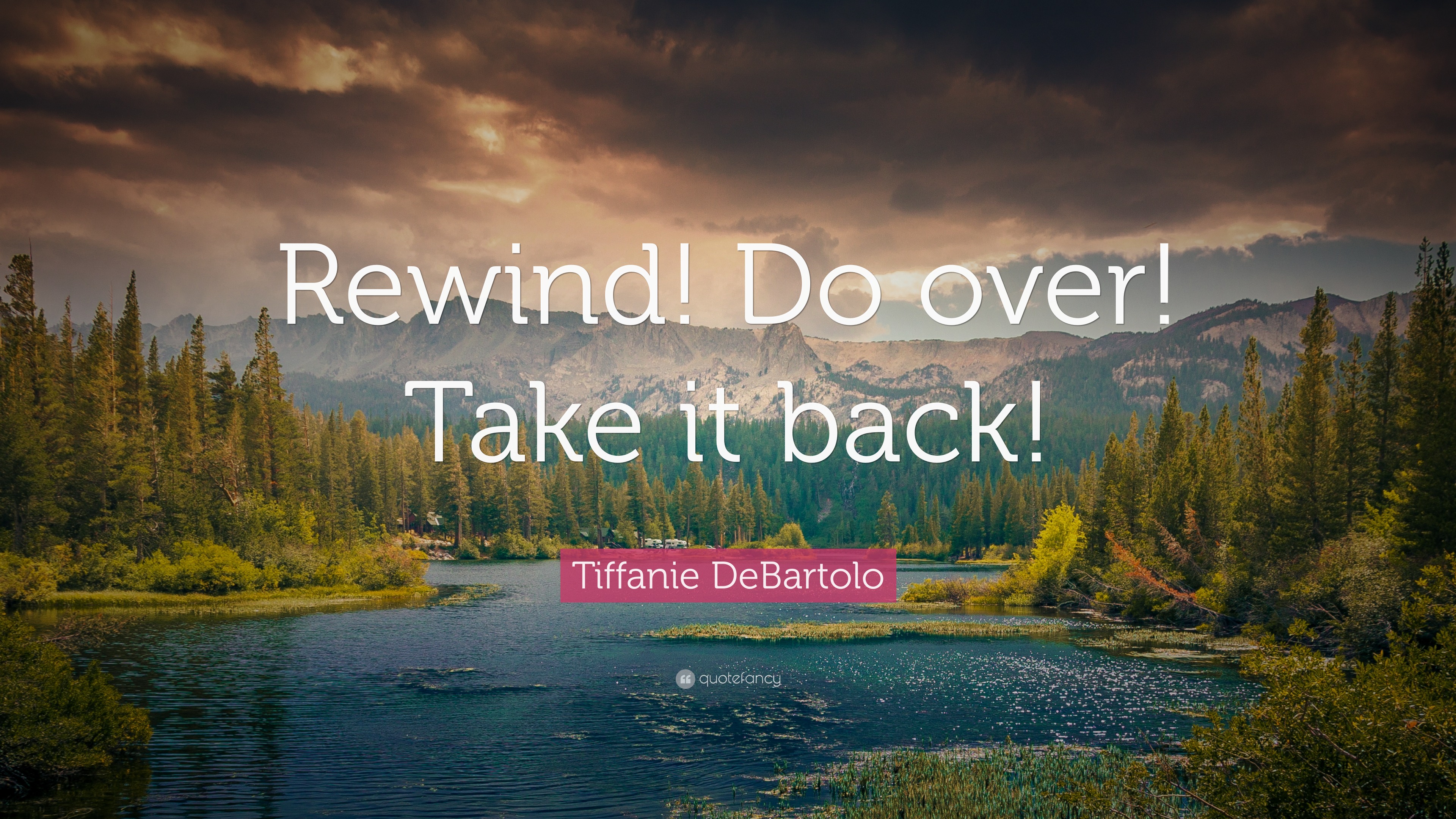 Tiffanie DeBartolo Quote: “Rewind! Do over! Take it back!”