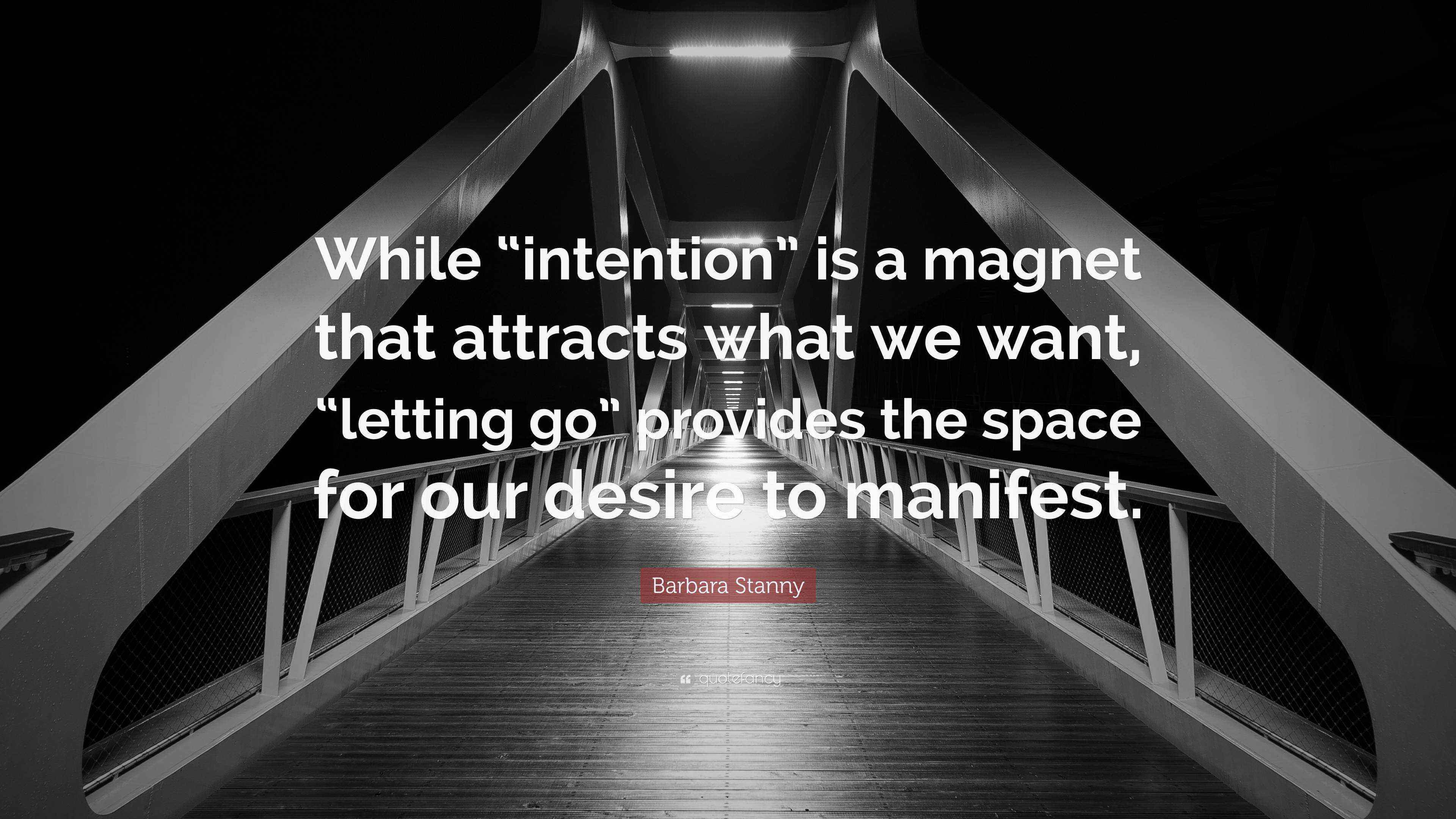 Barbara Stanny Quote: “While “intention” is a magnet that attracts what ...