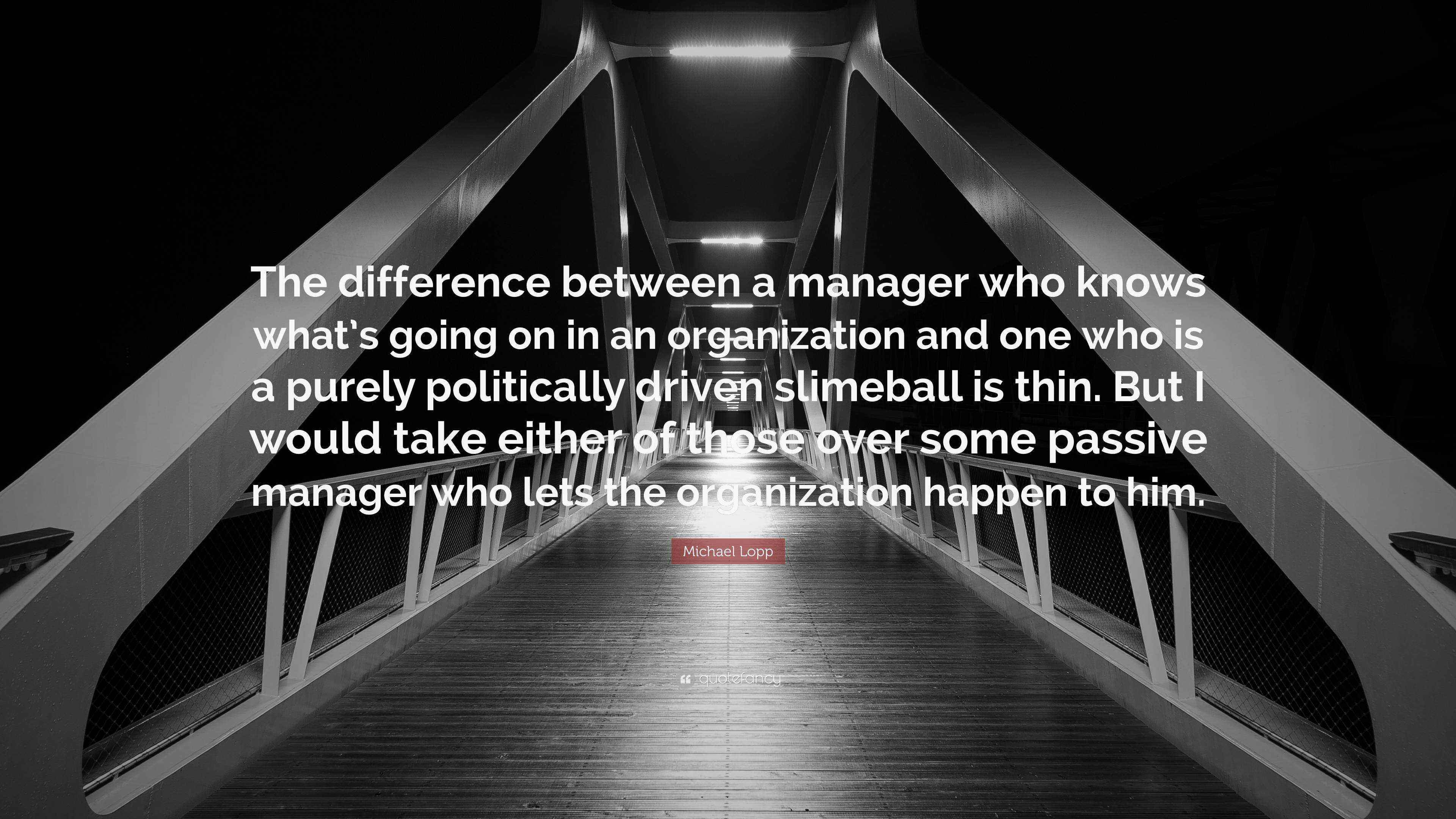 Michael Lopp Quote: “The difference between a manager who knows what’s ...