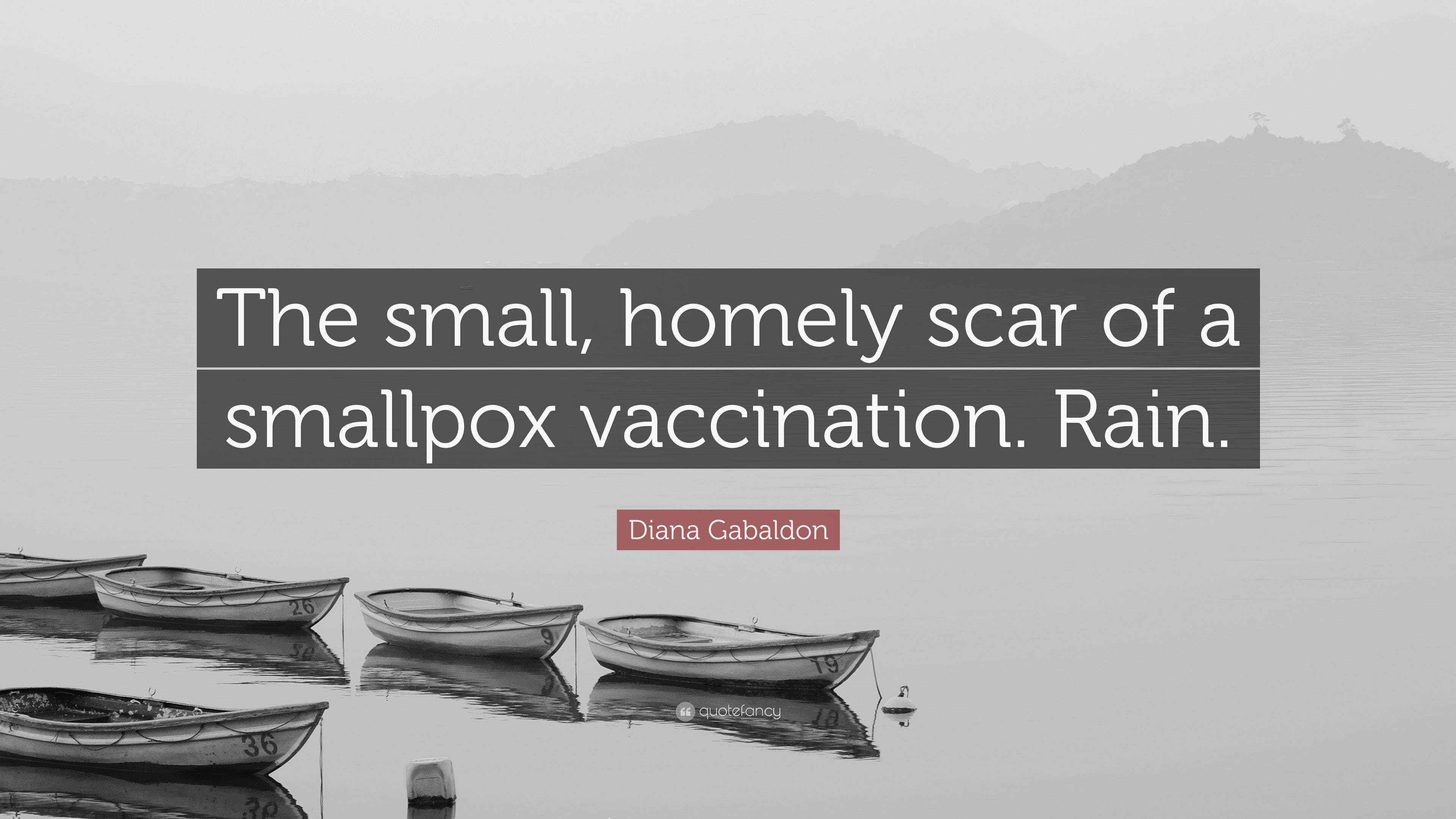Diana Gabaldon Quote: “The small, homely scar of a smallpox vaccination ...