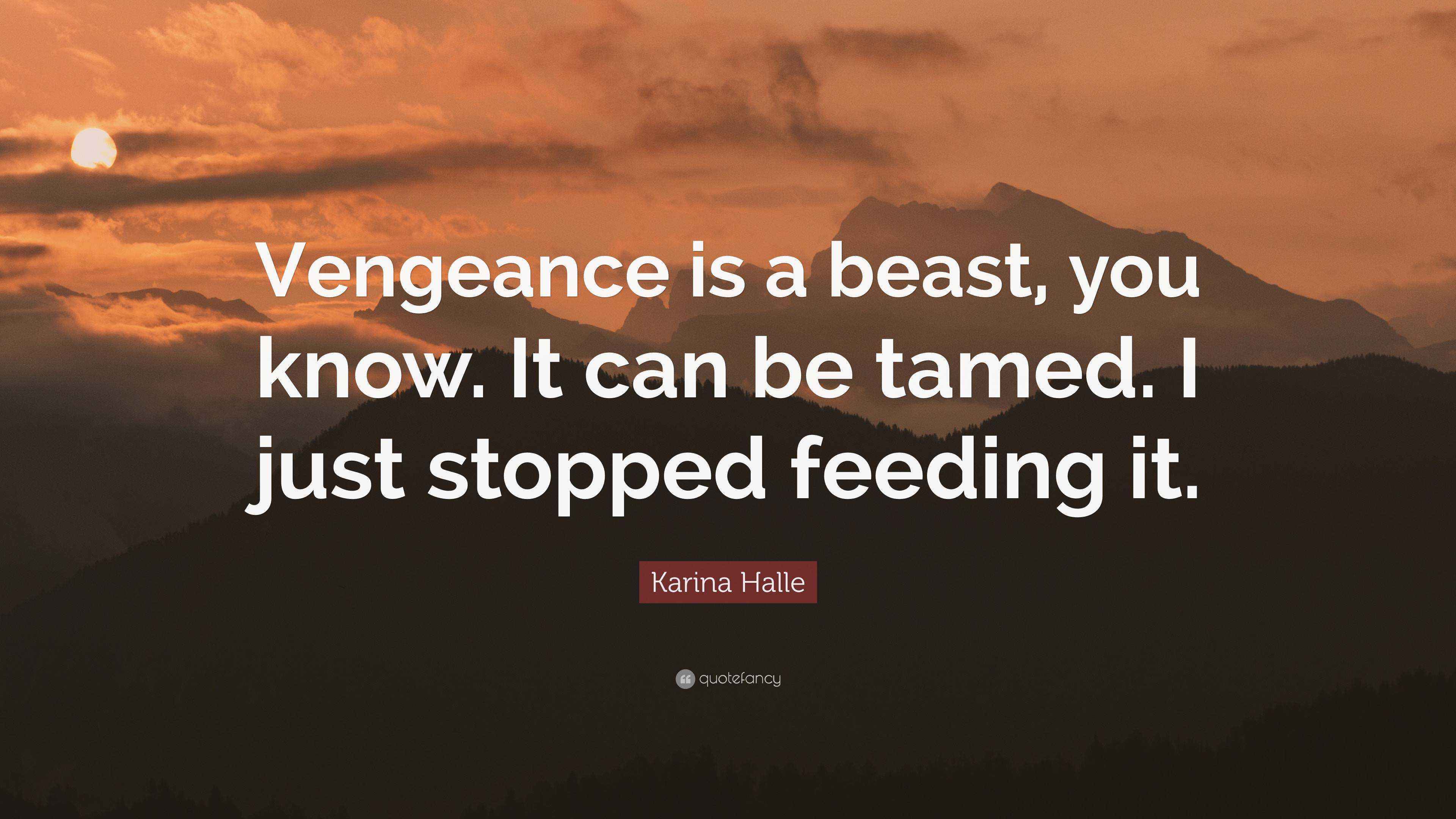 Karina Halle Quote: “Vengeance is a beast, you know. It can be tamed. I ...