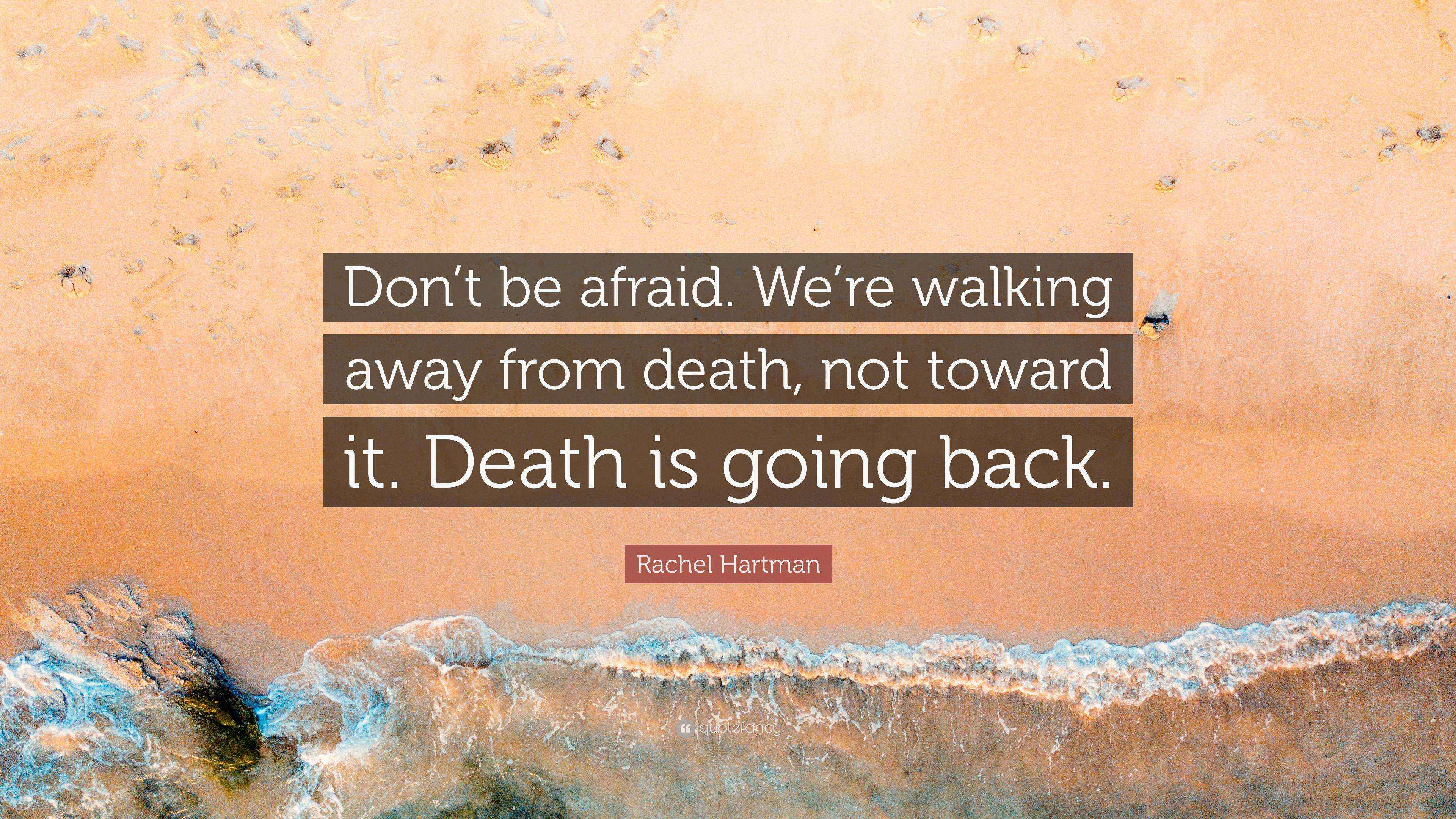 Rachel Hartman Quote: “Don’t be afraid. We’re walking away from death ...