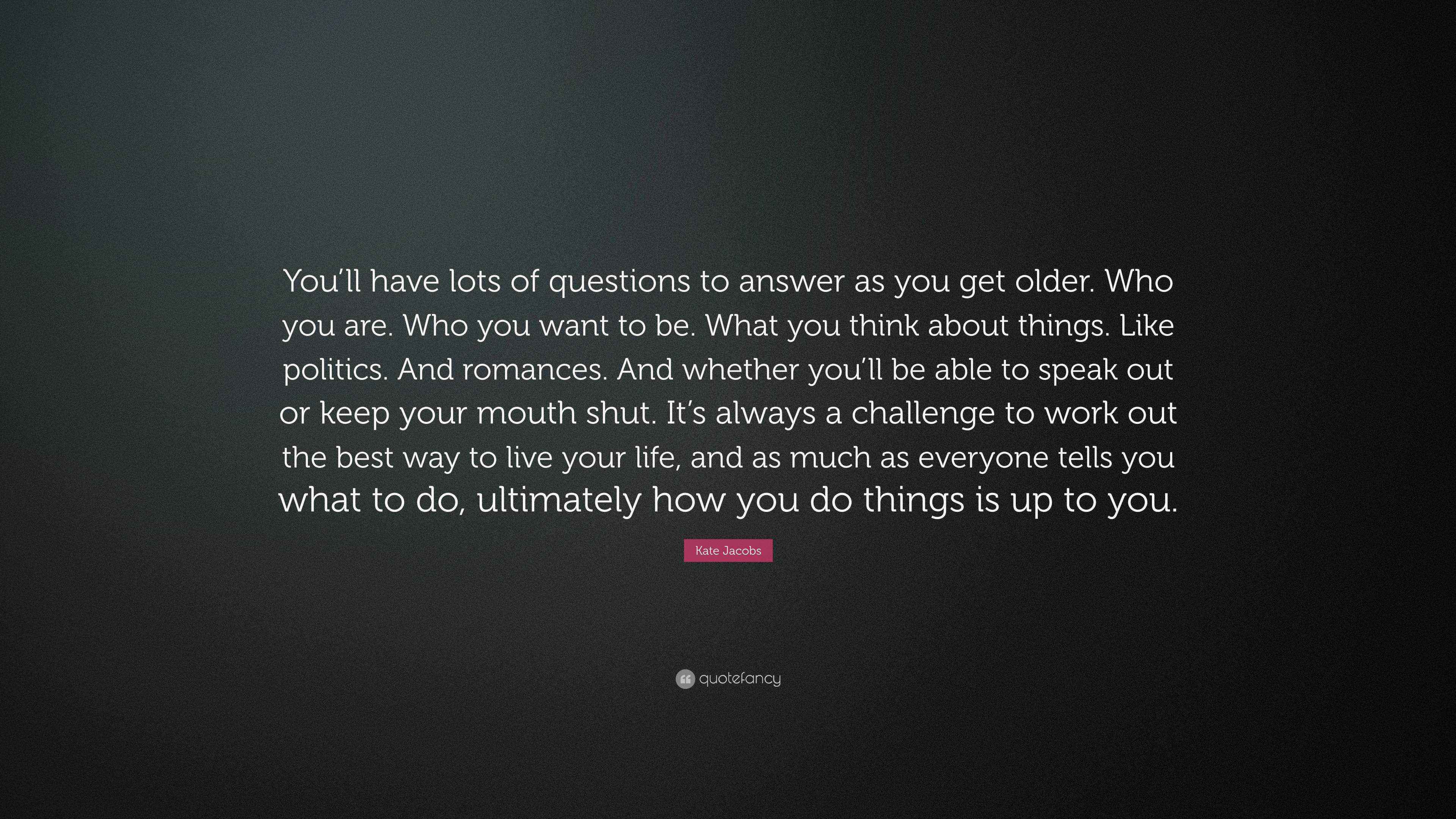 Kate Jacobs Quote: “You’ll have lots of questions to answer as you get ...