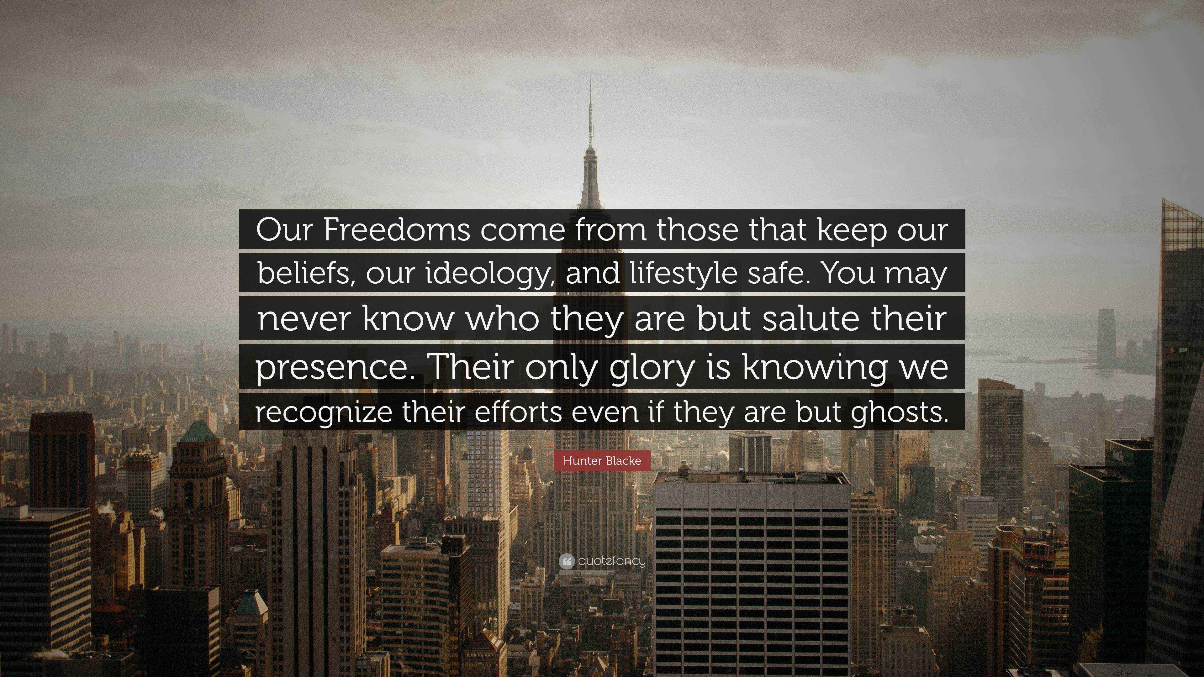 Hunter Blacke Quote: “Our Freedoms come from those that keep our ...