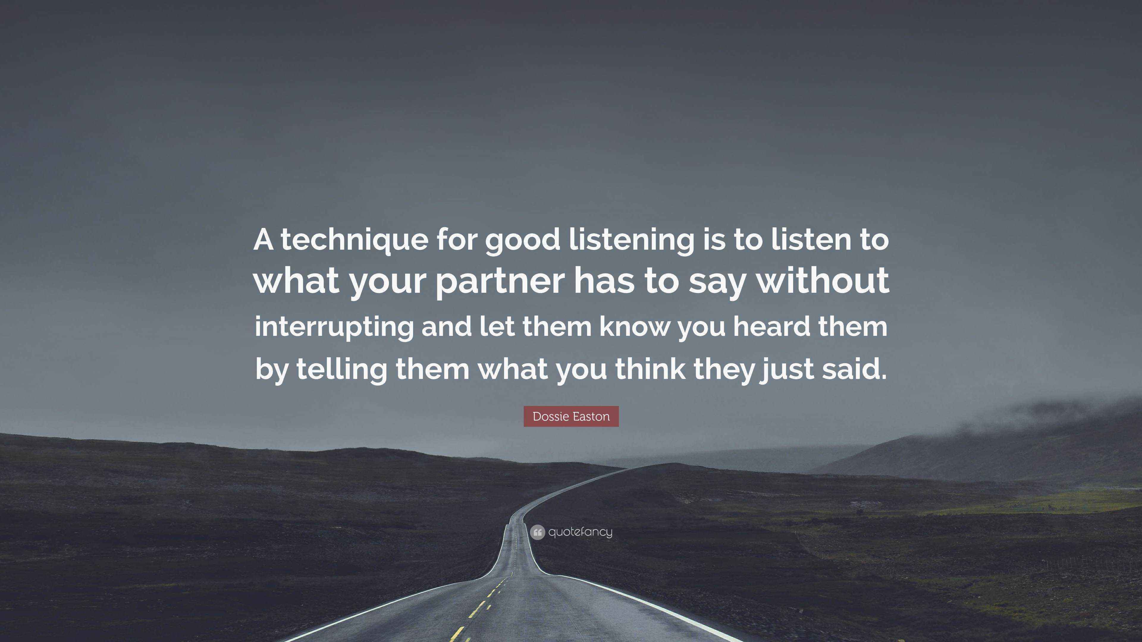 Dossie Easton Quote: “A technique for good listening is to listen to ...