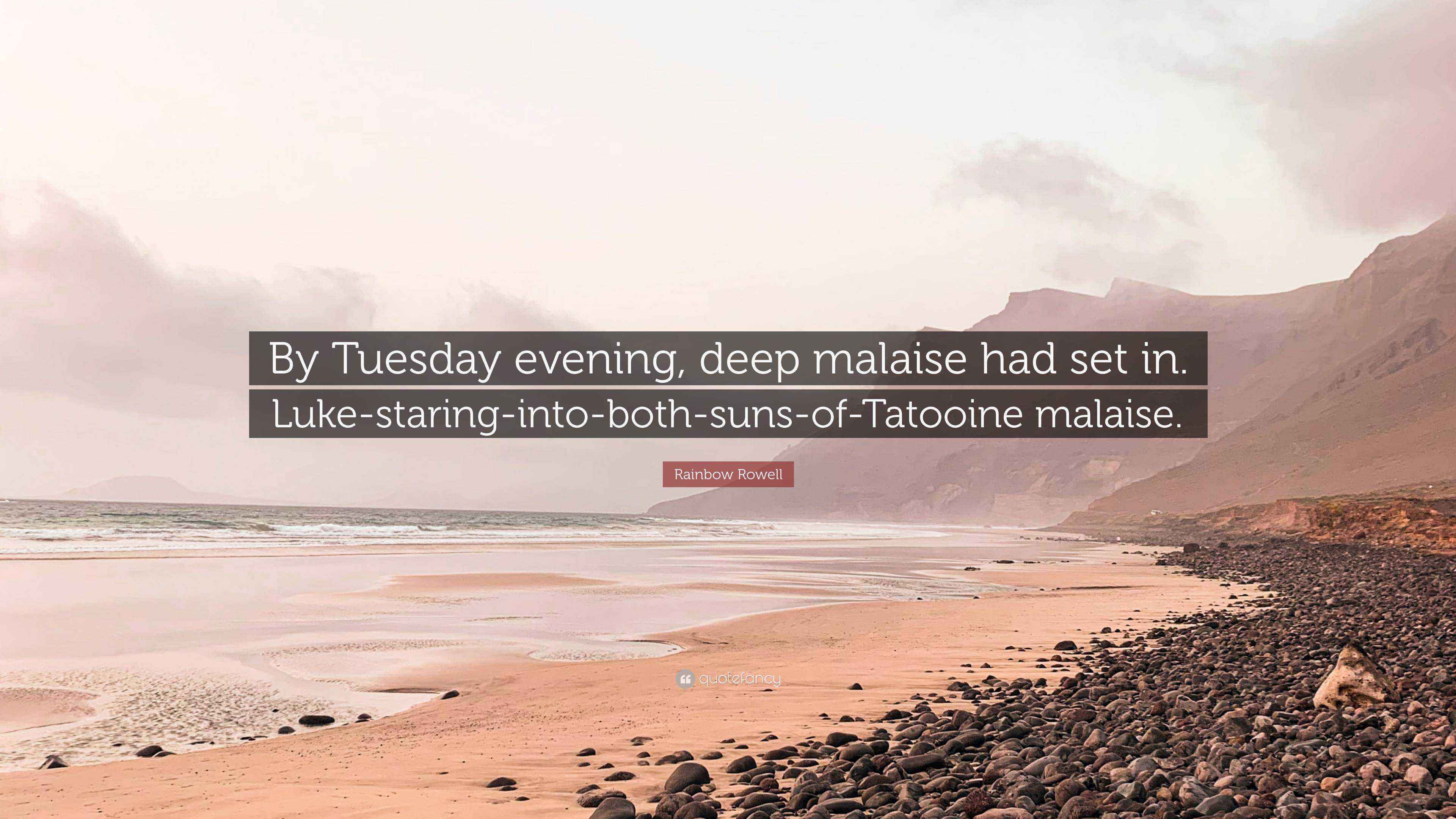 Rainbow Rowell Quote: “By Tuesday evening, deep malaise had set in ...