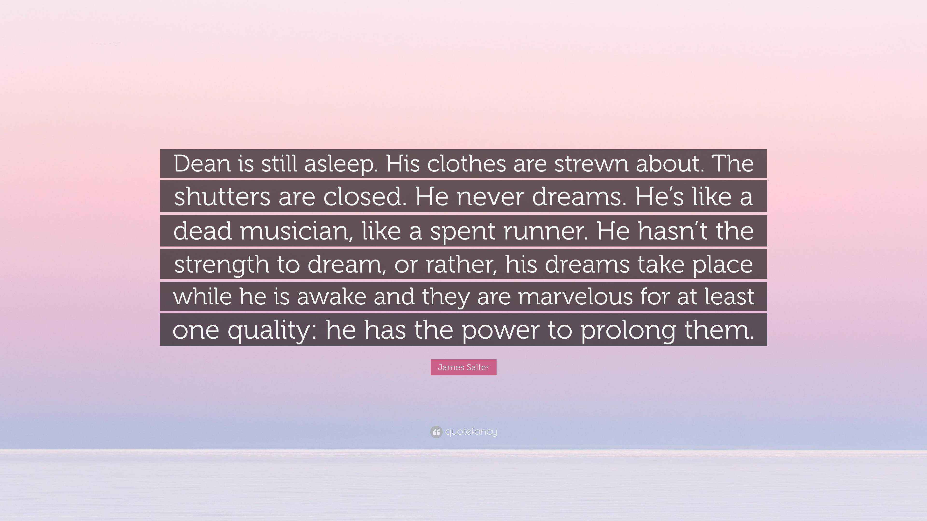 James Salter Quote: “Dean is still asleep. His clothes are strewn about ...