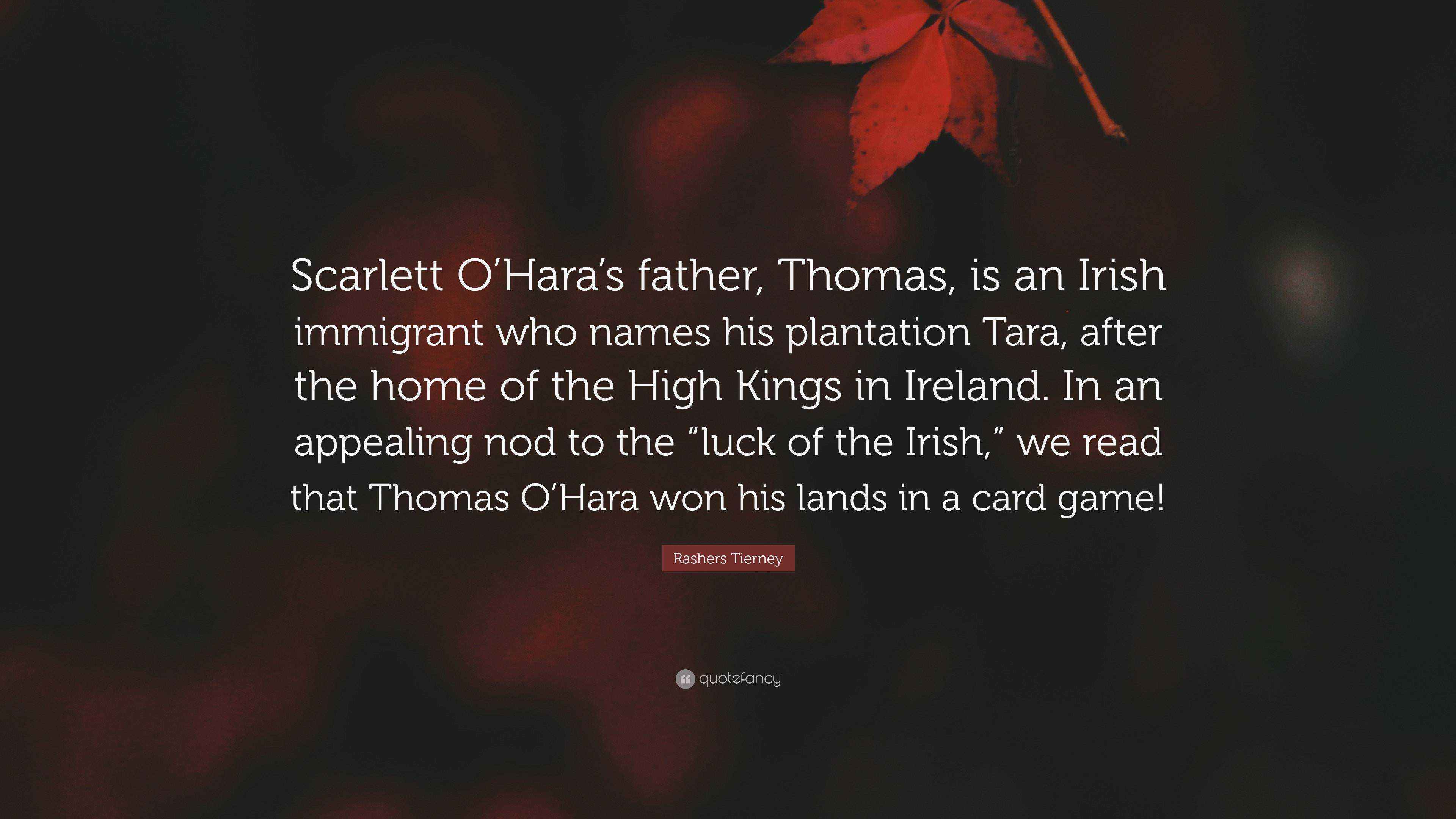 Rashers Tierney Quote: “Scarlett O’Hara’s father, Thomas, is an Irish ...