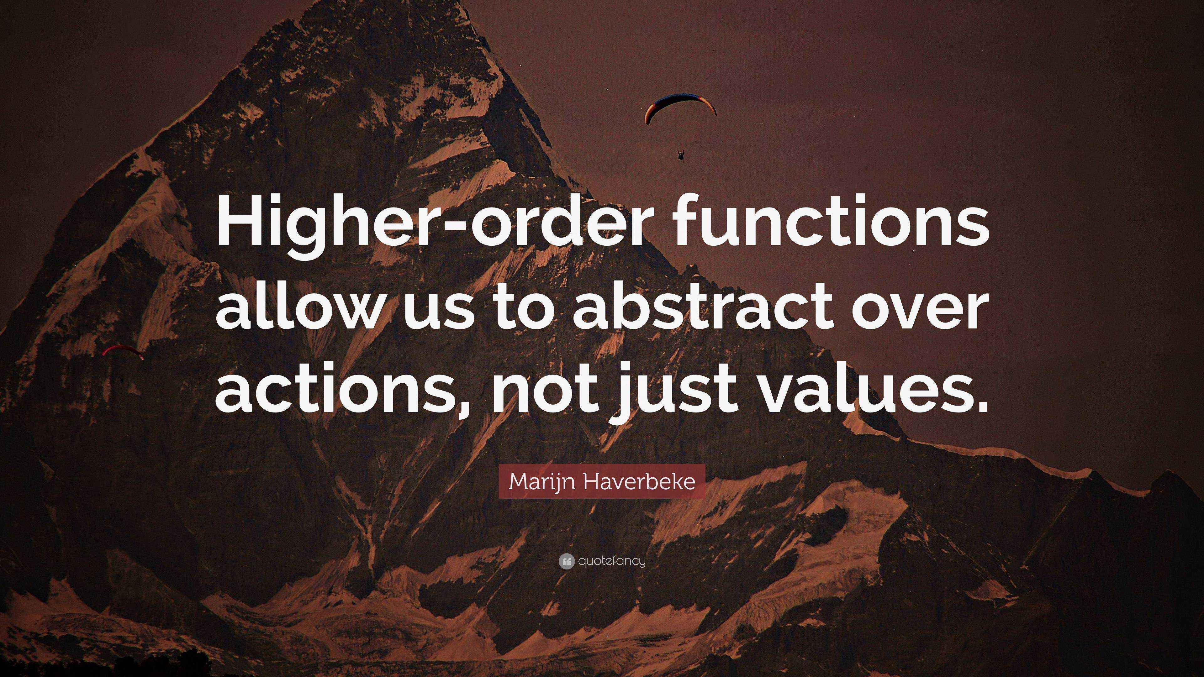 Marijn Haverbeke Quote: “Higher-order functions allow us to abstract ...