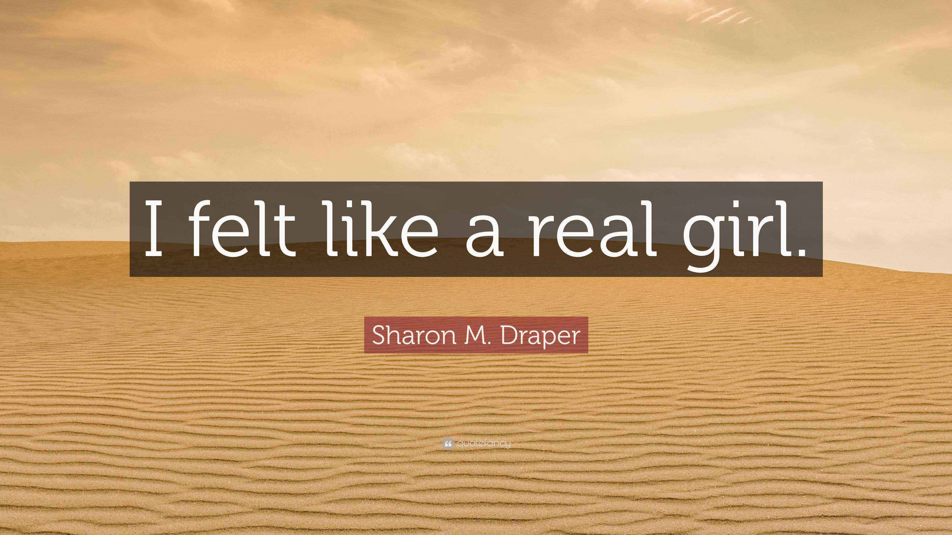 Sharon M. Draper Quote: “I felt like a real girl.”