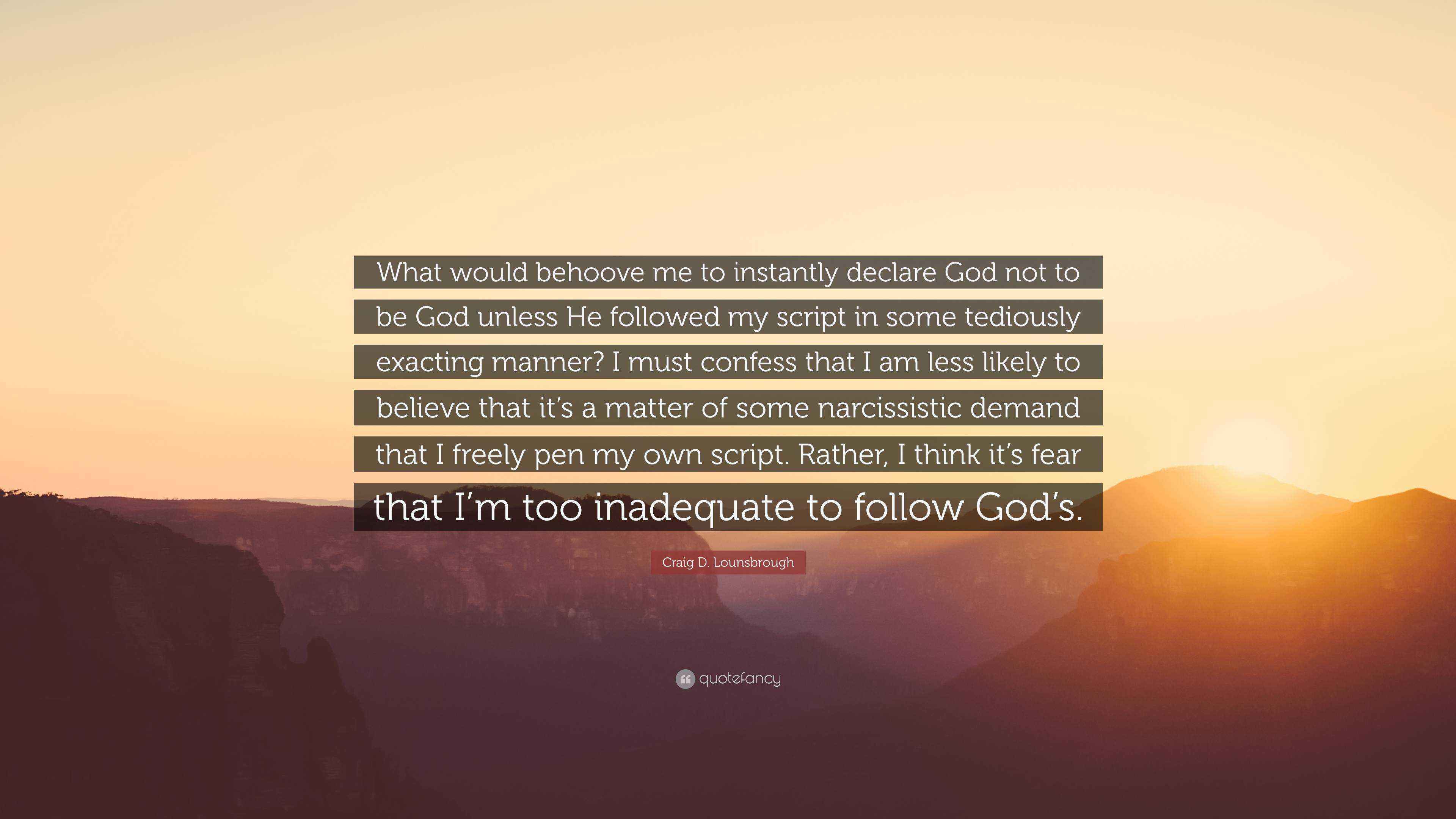 Craig D. Lounsbrough Quote: “What would behoove me to instantly declare ...