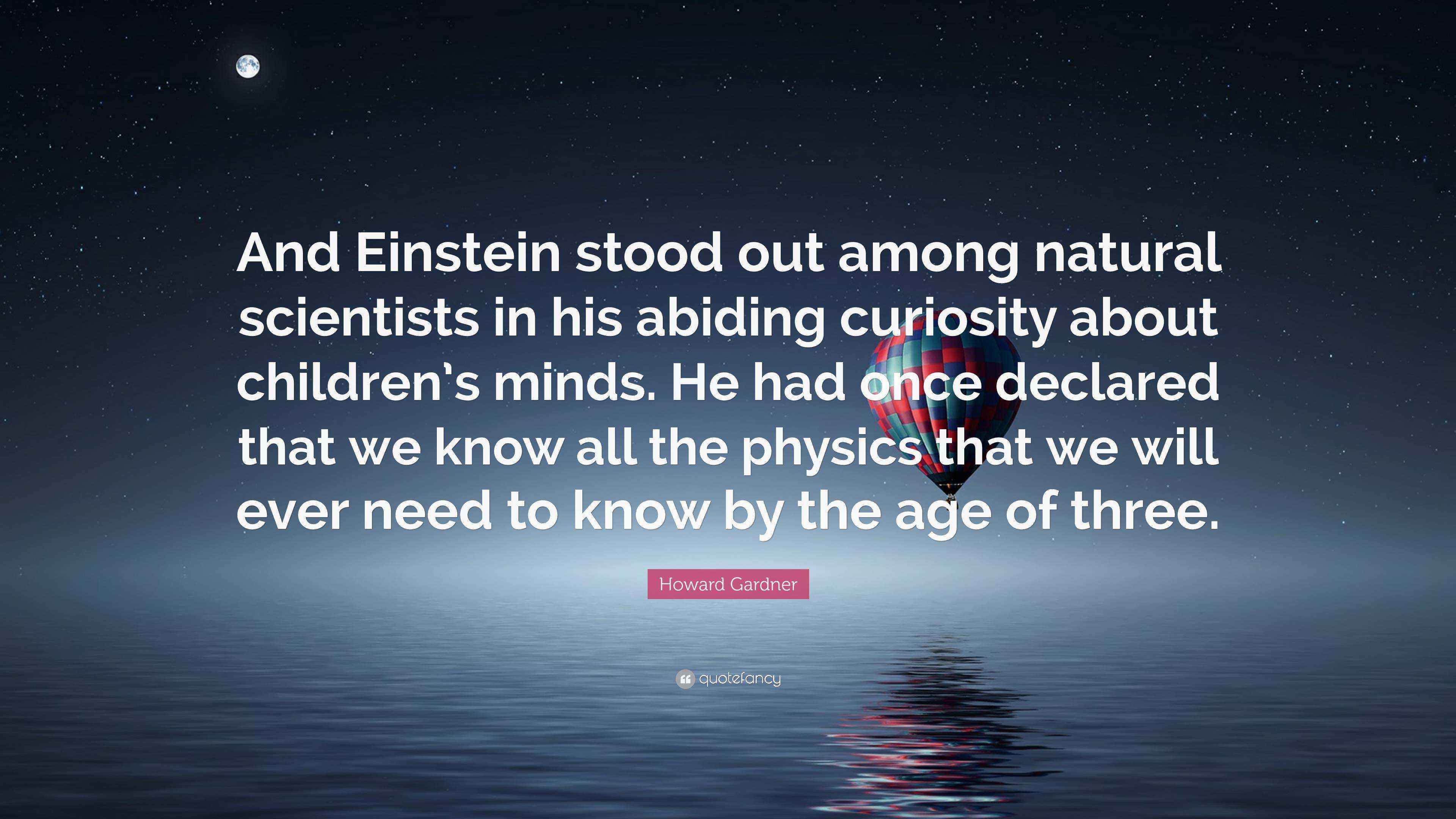 Howard Gardner Quote: “And Einstein stood out among natural scientists ...