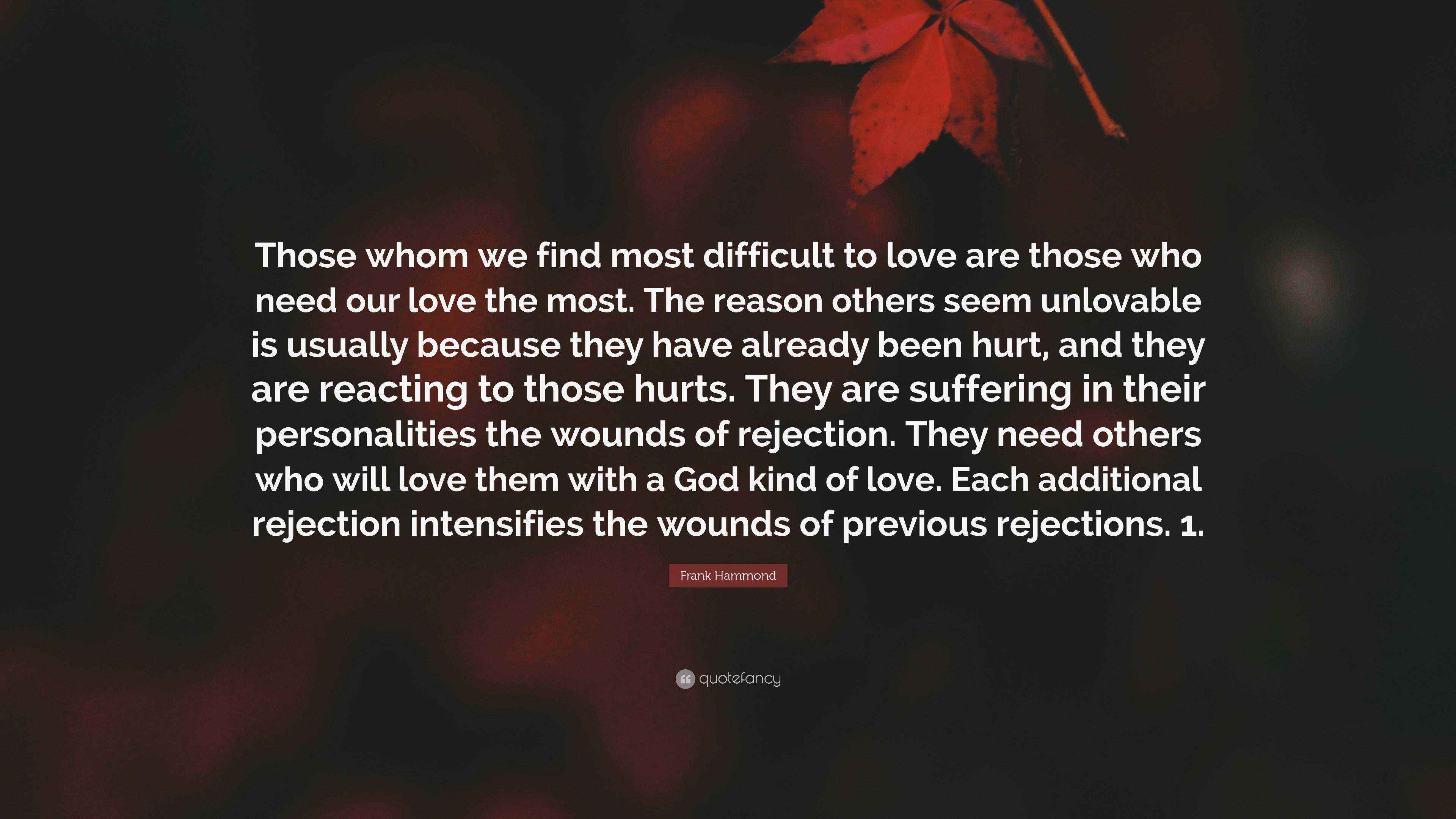 Frank Hammond Quote: “Those whom we find most difficult to love are ...