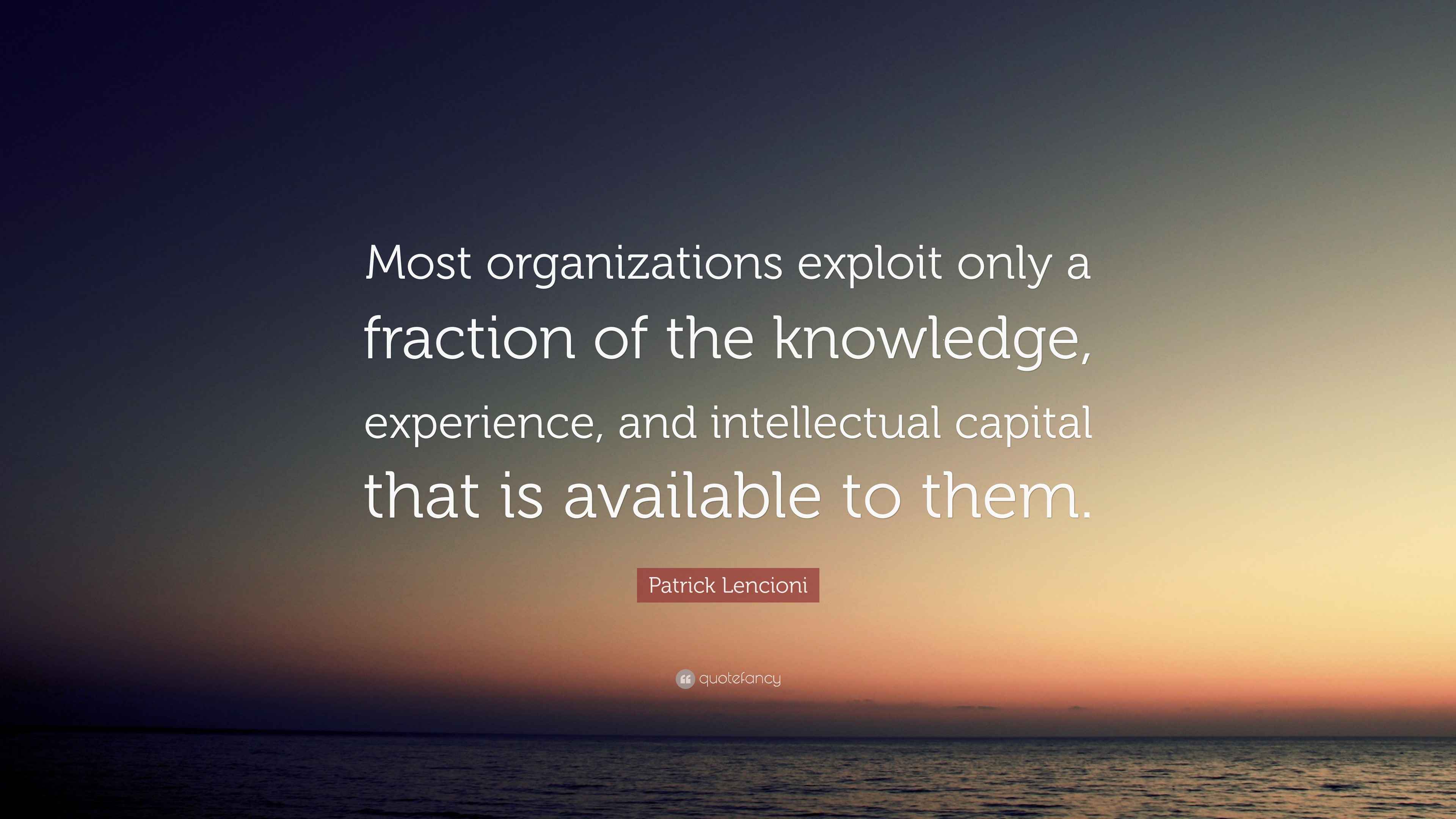Patrick Lencioni Quote: “Most organizations exploit only a fraction of ...