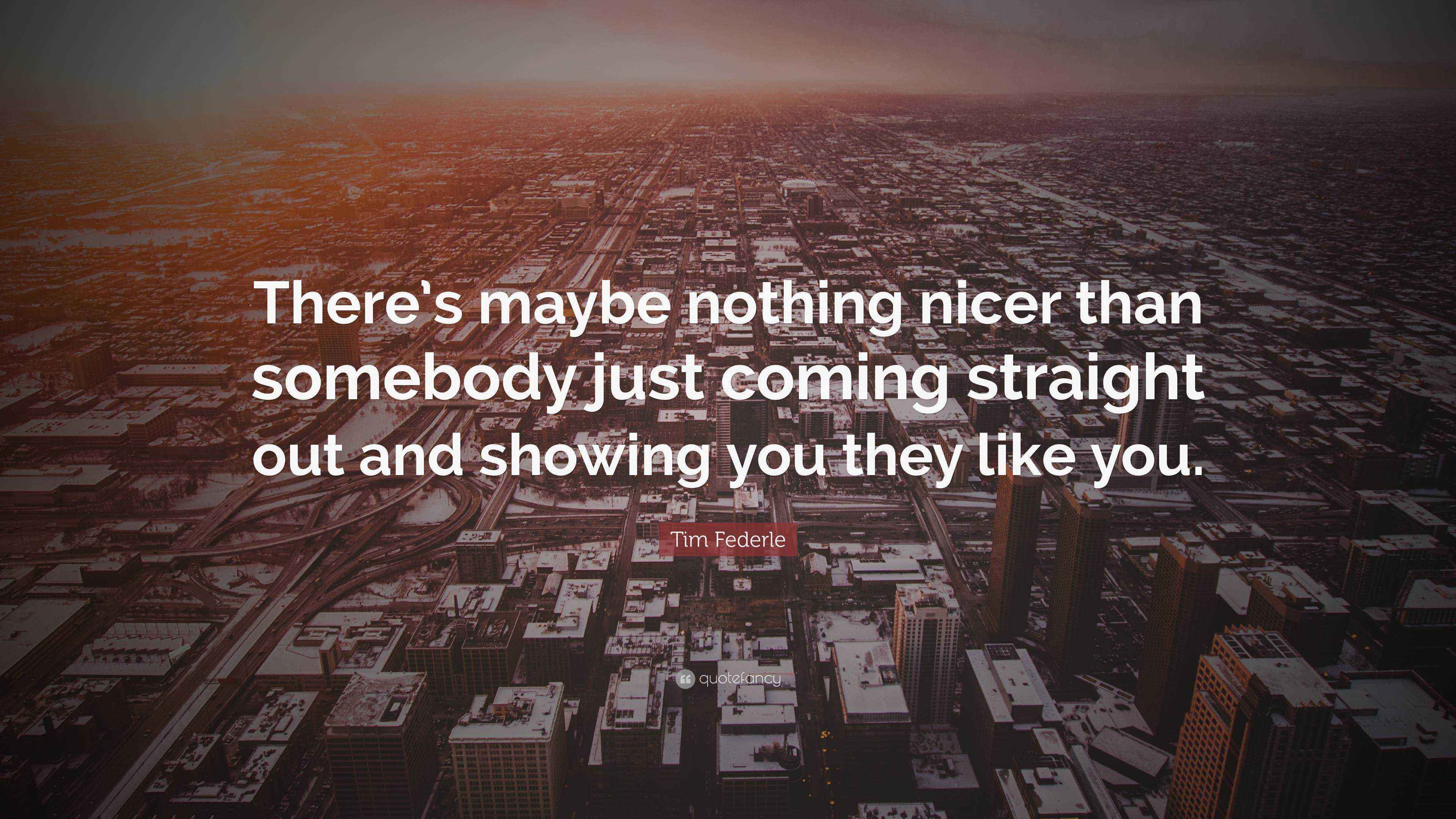 Tim Federle Quote: “There’s maybe nothing nicer than somebody just ...