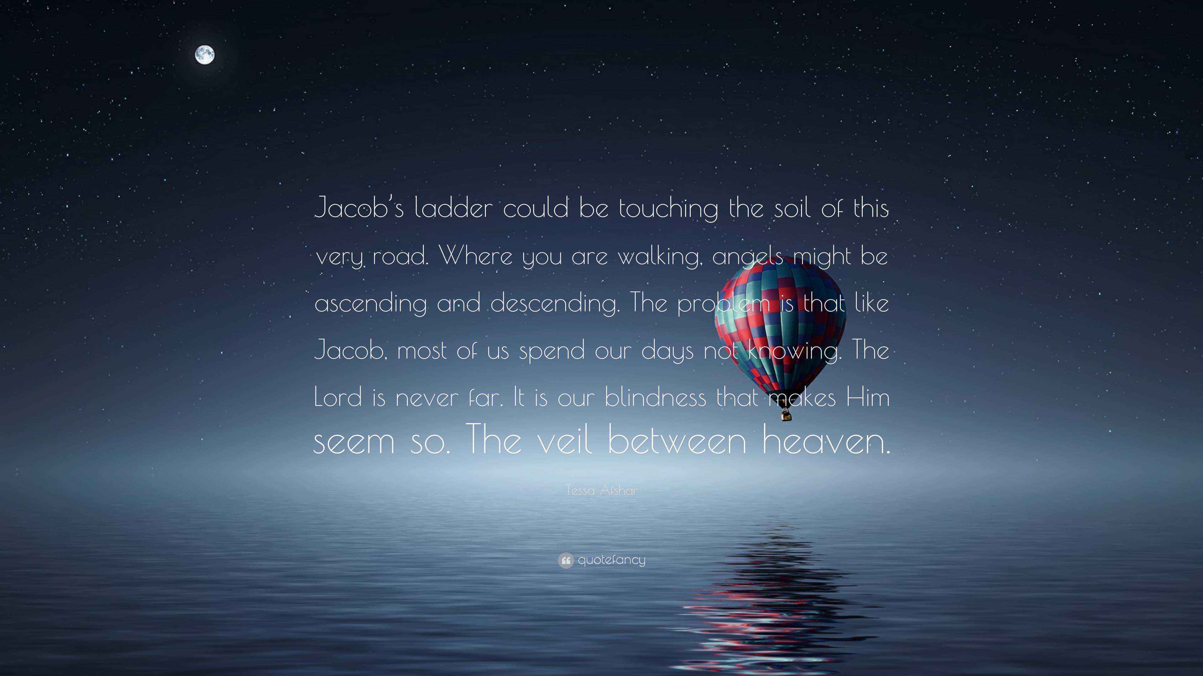 Tessa Afshar Quote: “Jacob’s ladder could be touching the soil of this ...