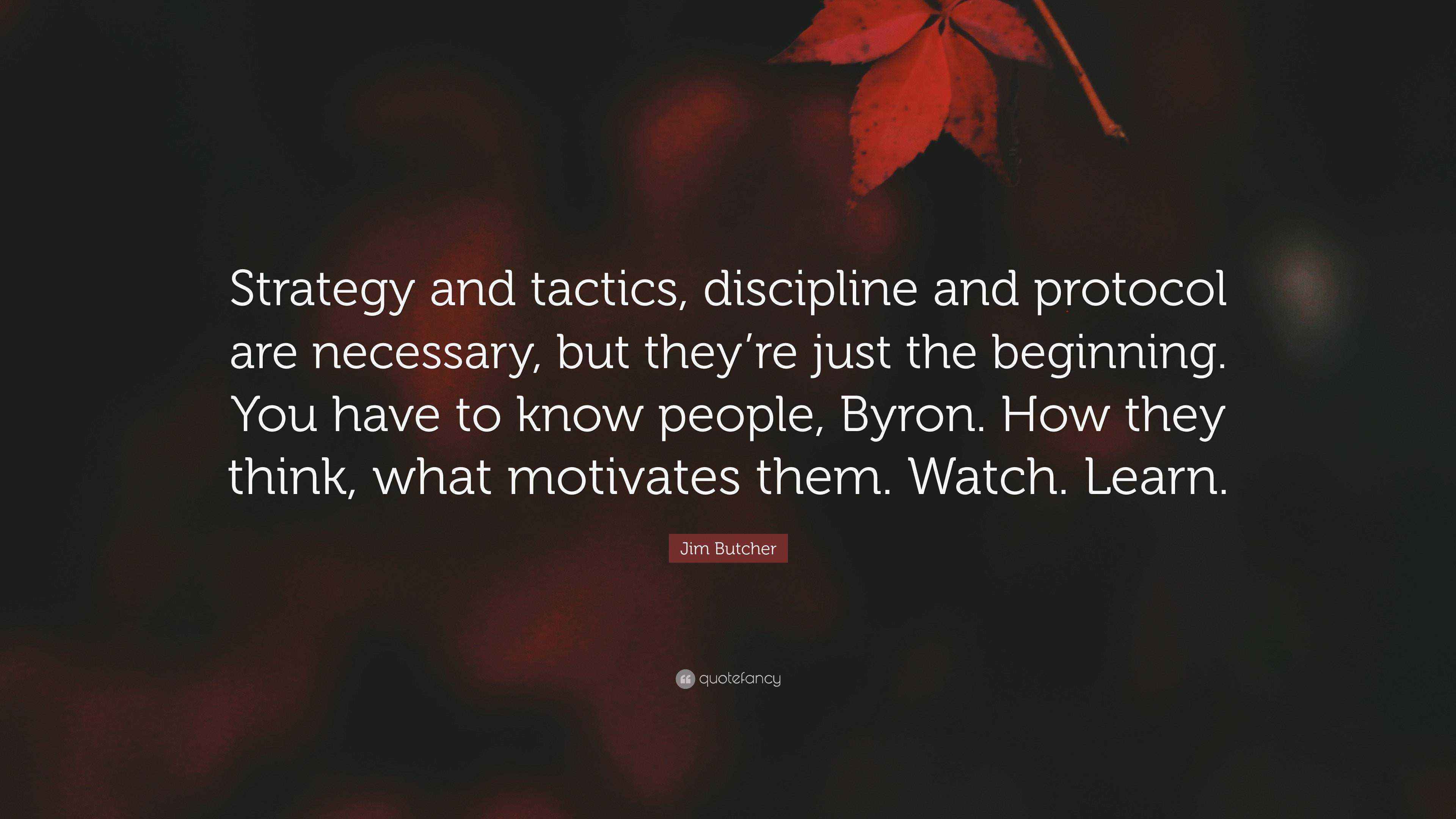 Jim Butcher Quote: “Strategy and tactics, discipline and protocol are ...
