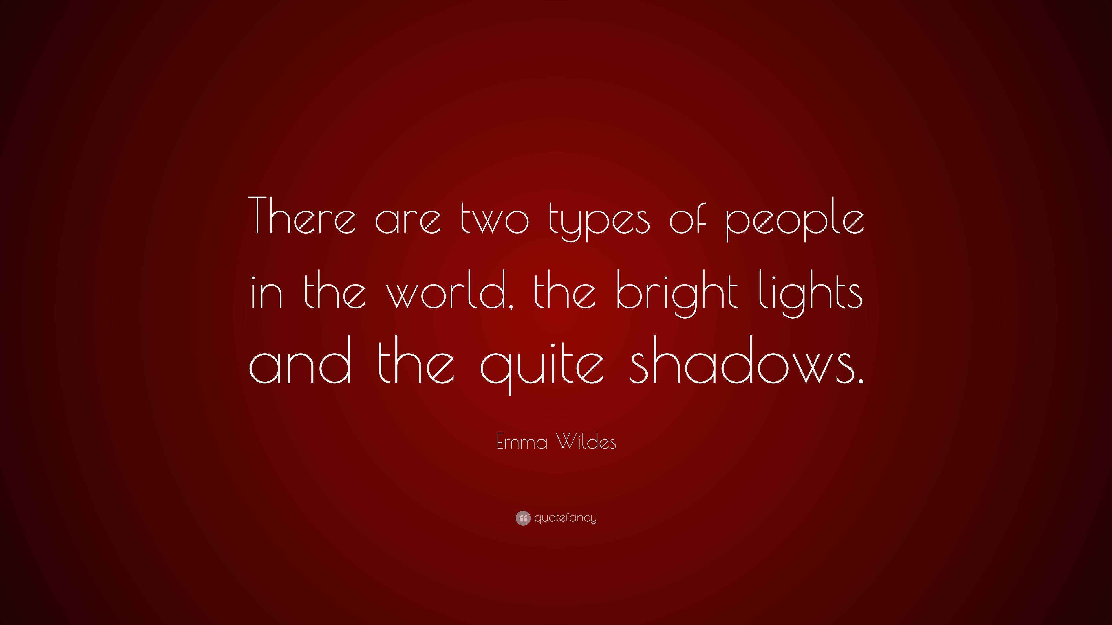 Emma Wildes Quote: “There are two types of people in the world, the ...