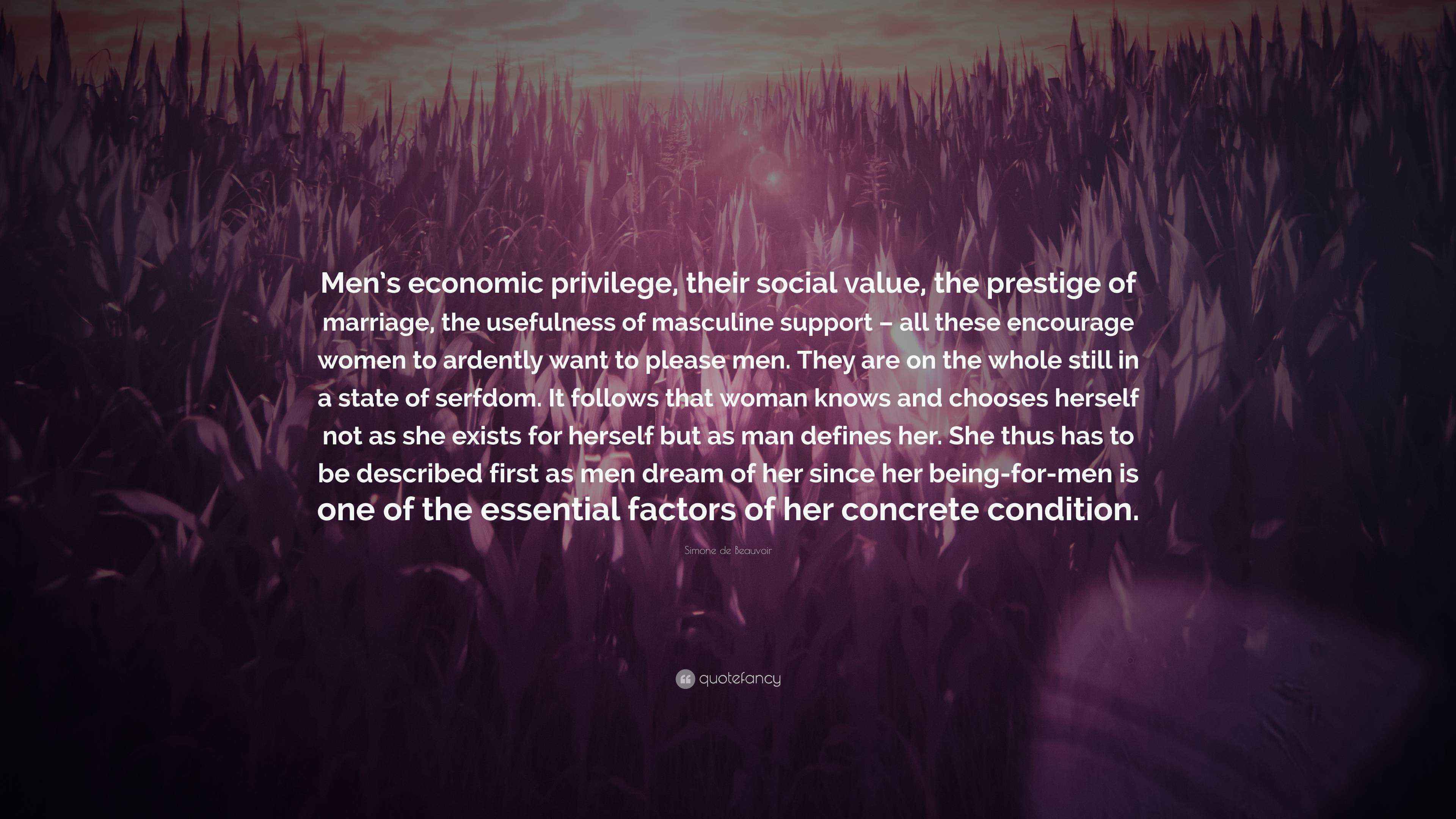 Simone de Beauvoir Quote: “Men’s economic privilege, their social value ...