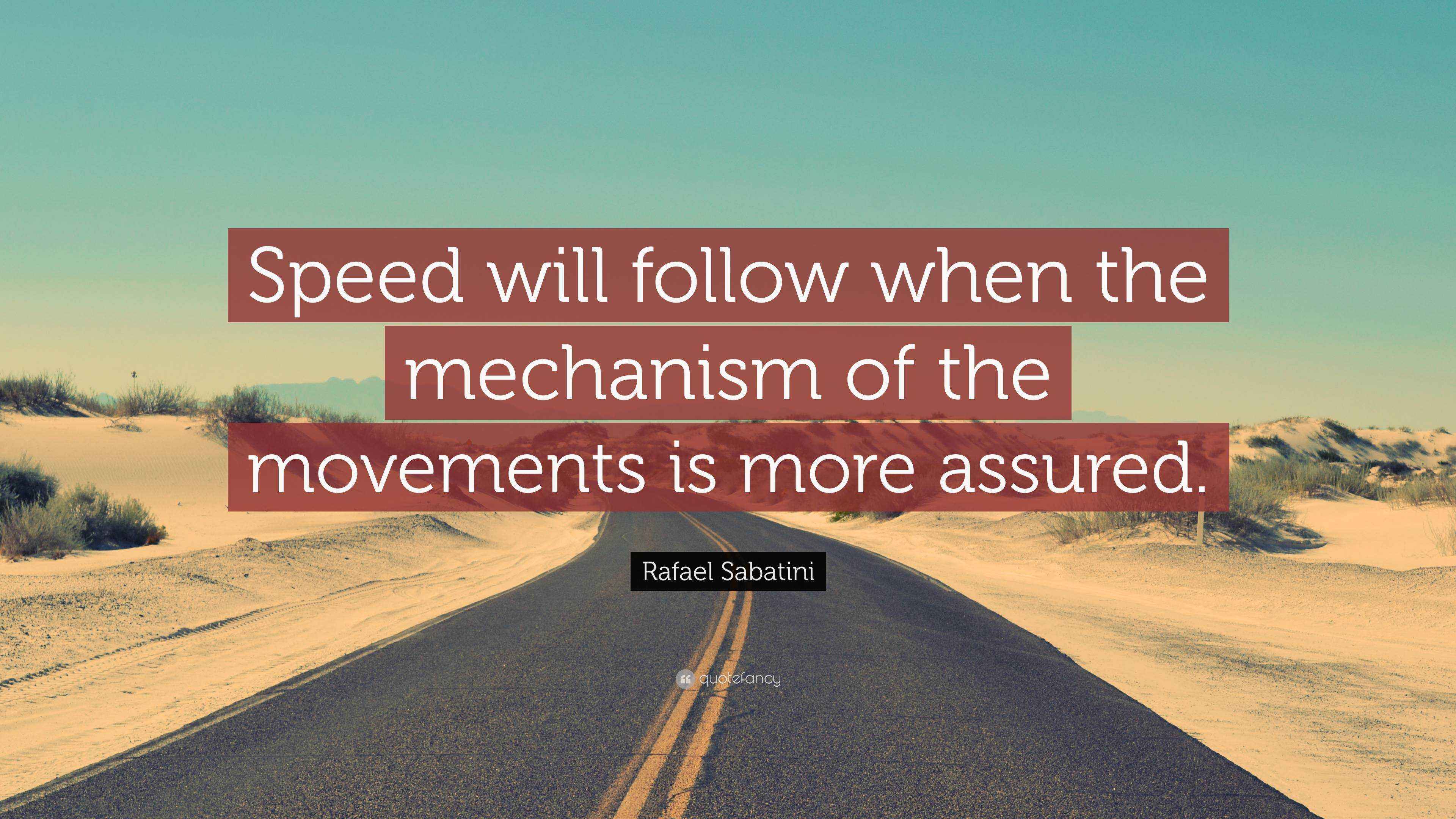 Rafael Sabatini Quote: “Speed will follow when the mechanism of the ...