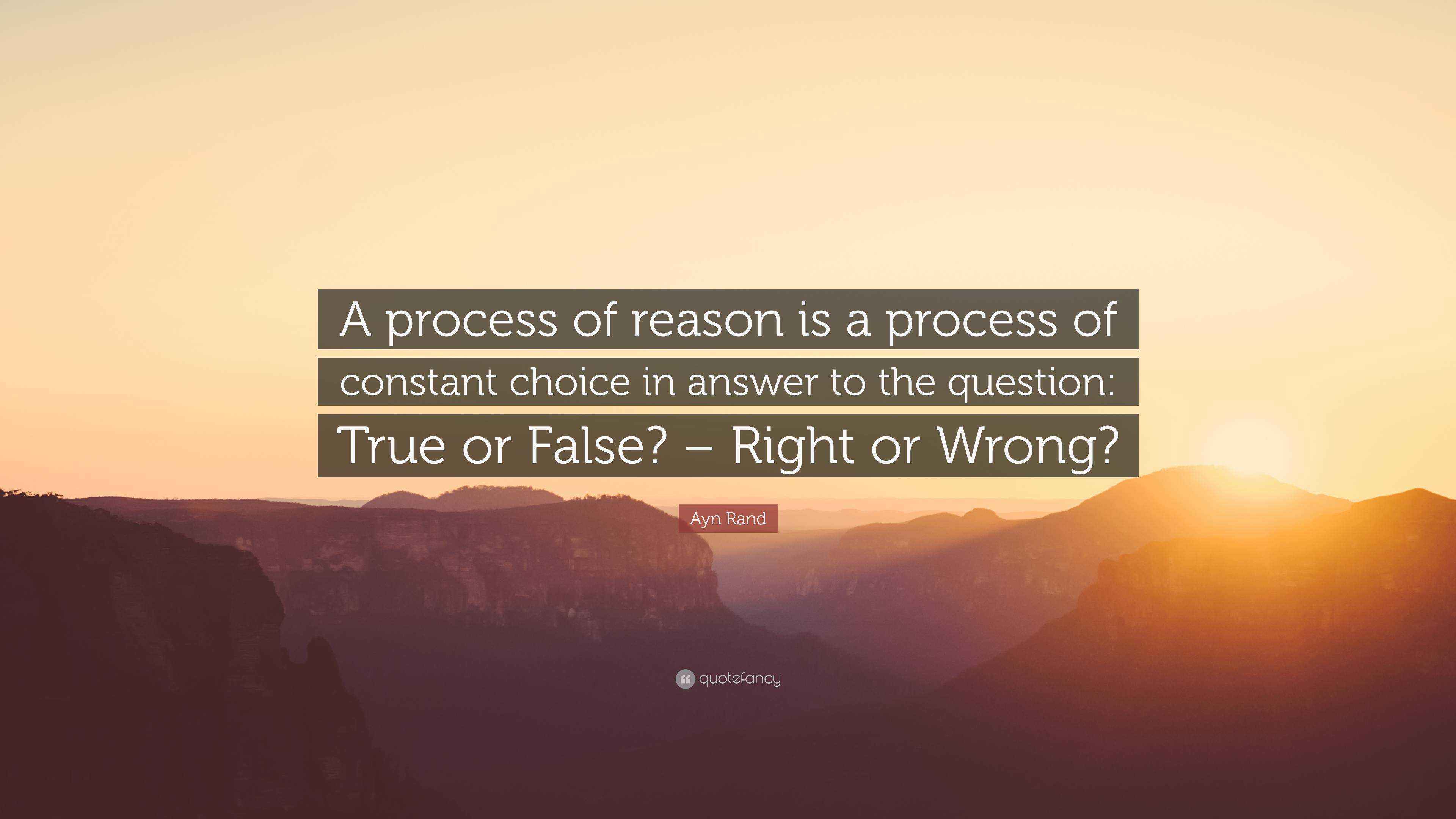 Ayn Rand Quote: “A process of reason is a process of constant choice in ...