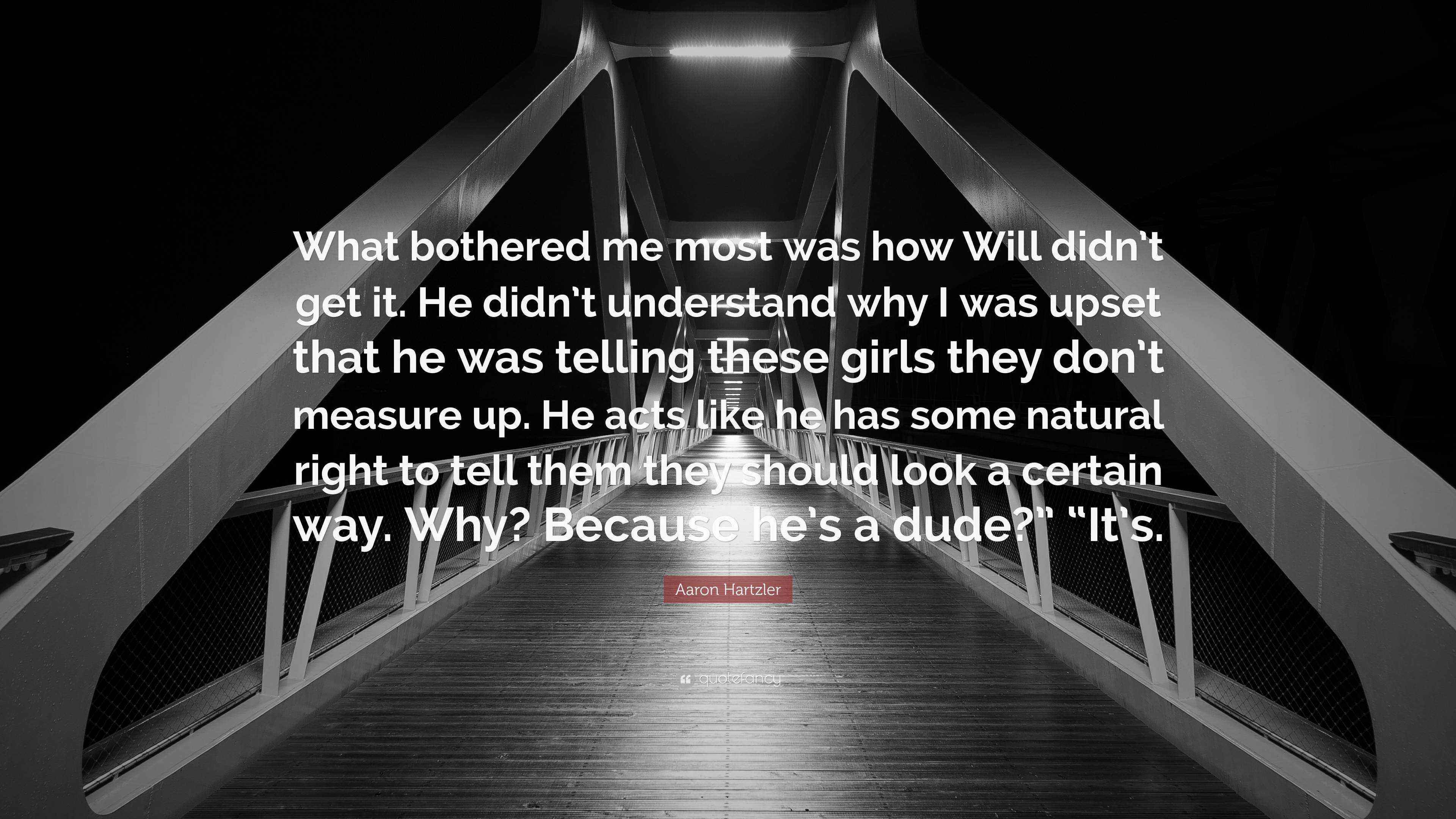 Aaron Hartzler Quote: “What bothered me most was how Will didn’t get it ...