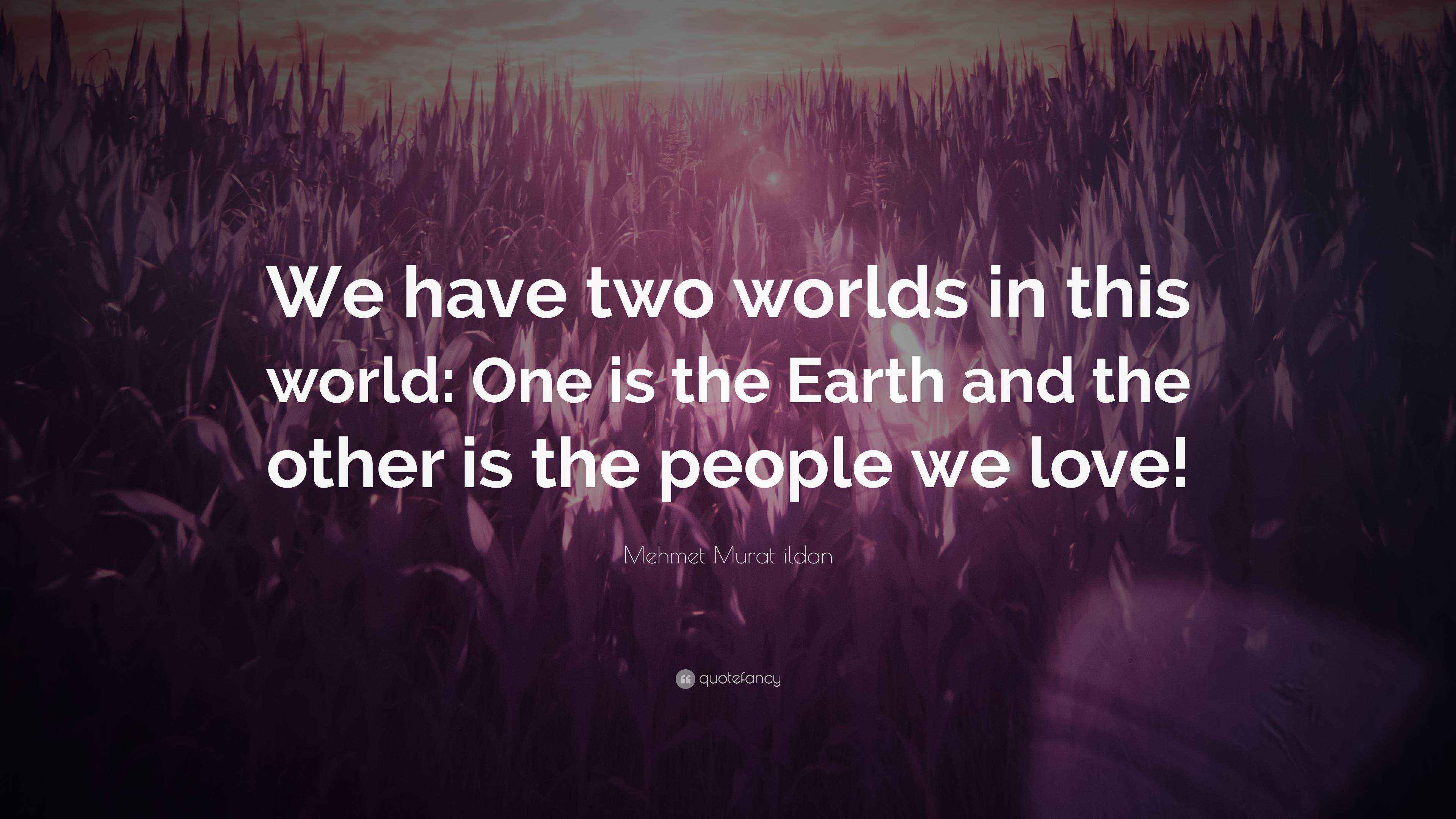 Mehmet Murat ildan Quote: “We have two worlds in this world: One is the ...