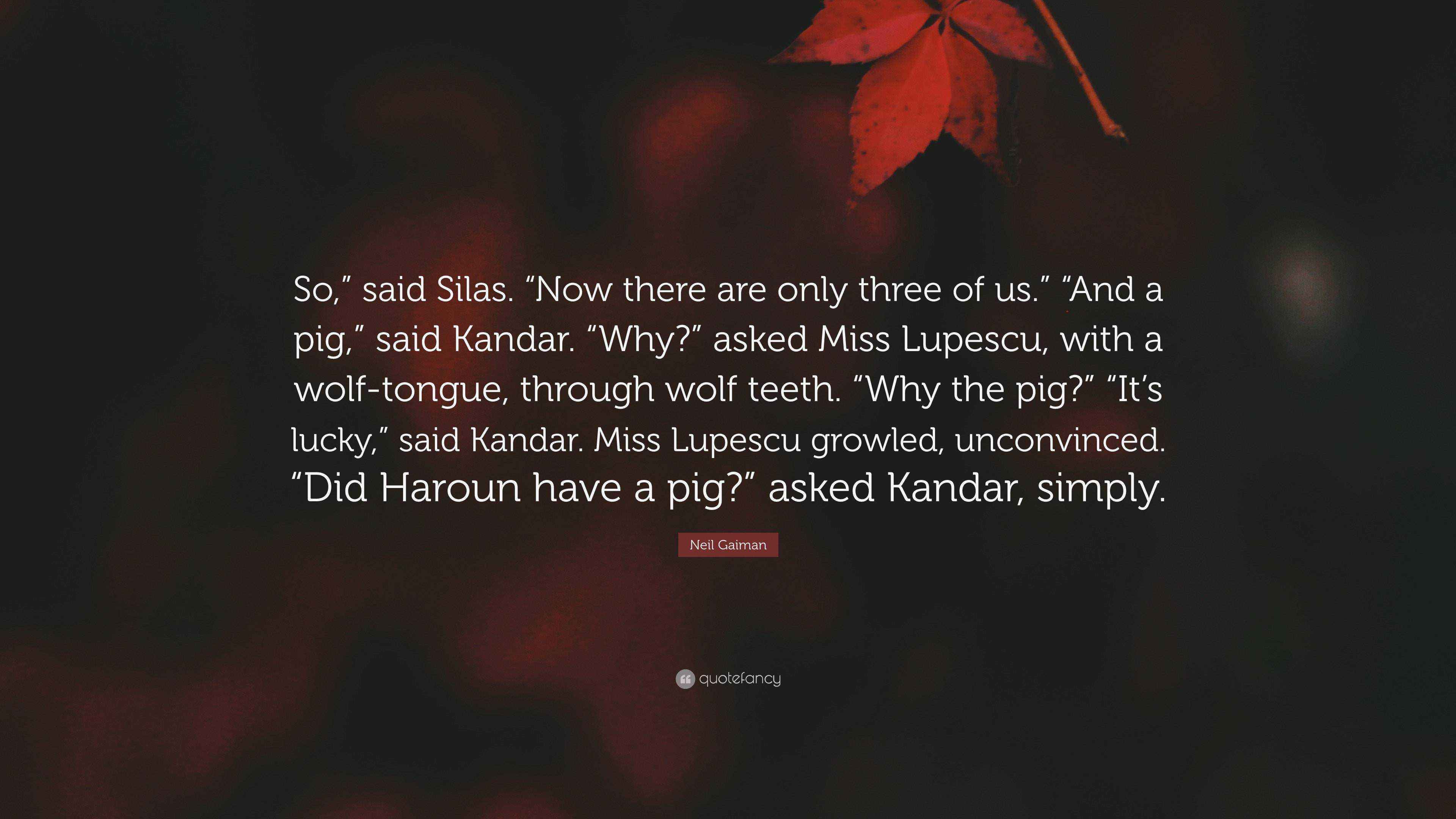 Neil Gaiman Quote: “So,” said Silas. “Now there are only three of us ...