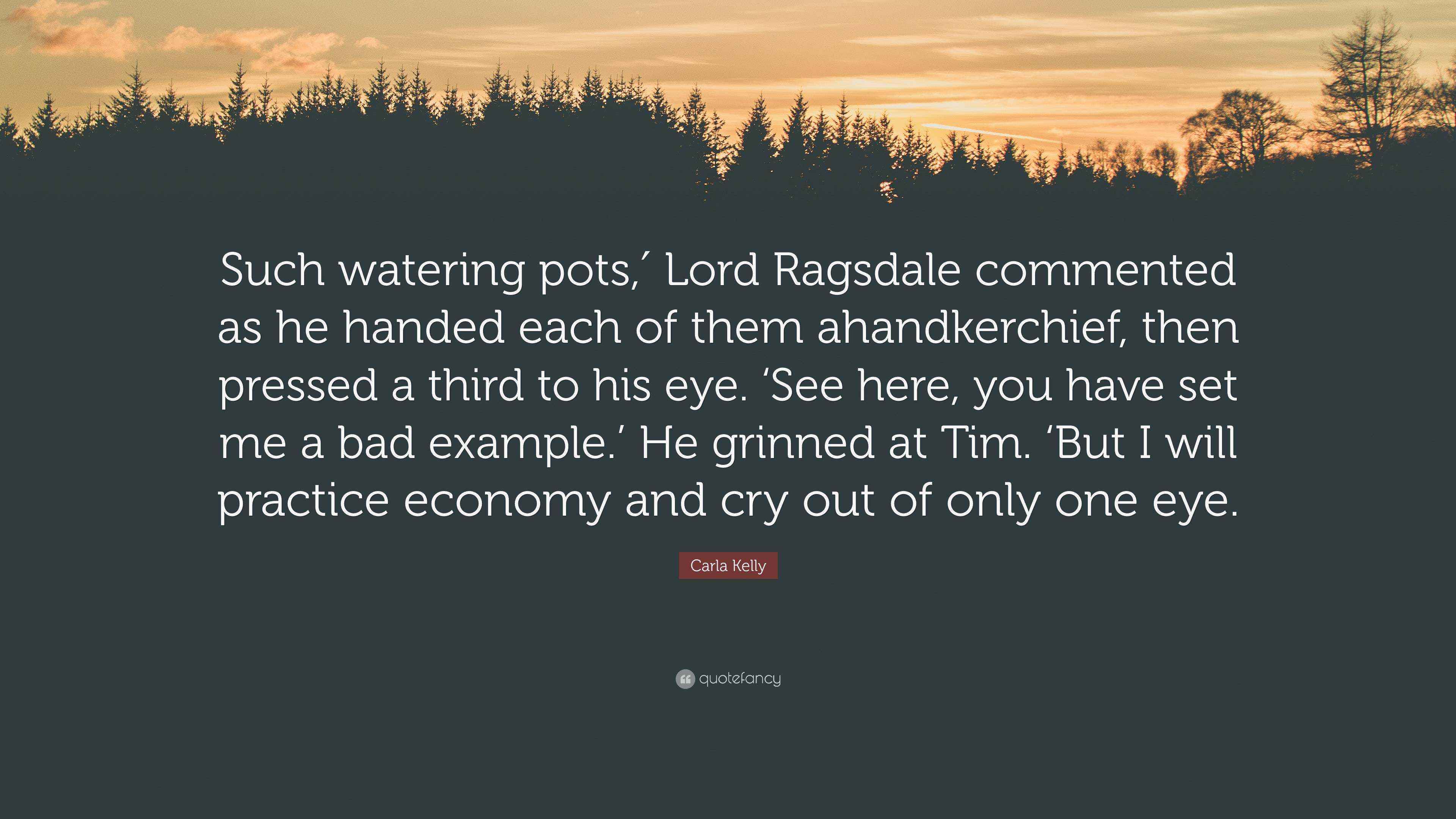 Carla Kelly Quote: “Such watering pots,′ Lord Ragsdale commented as he ...