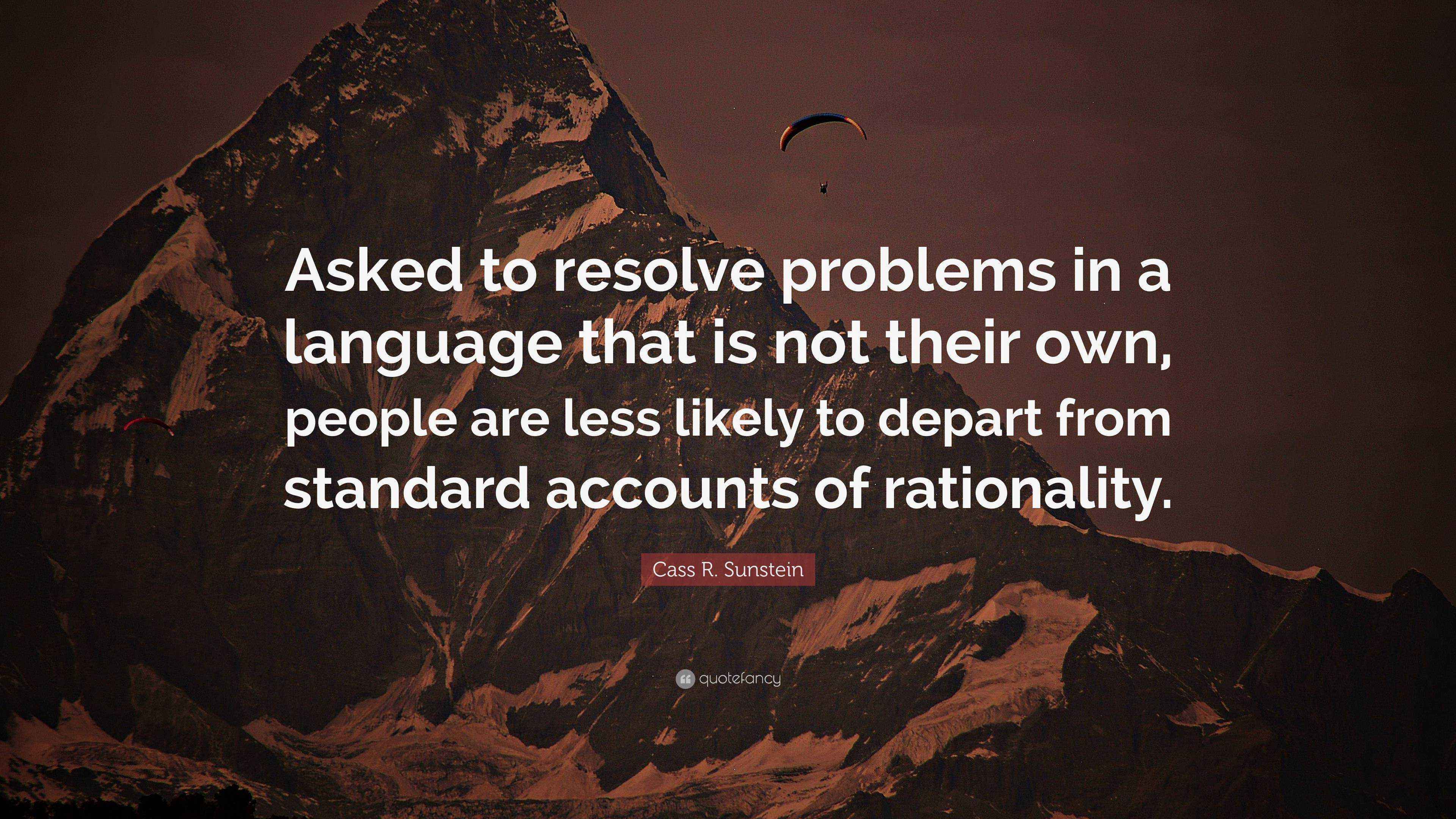 Cass R. Sunstein Quote: “Asked to resolve problems in a language that ...