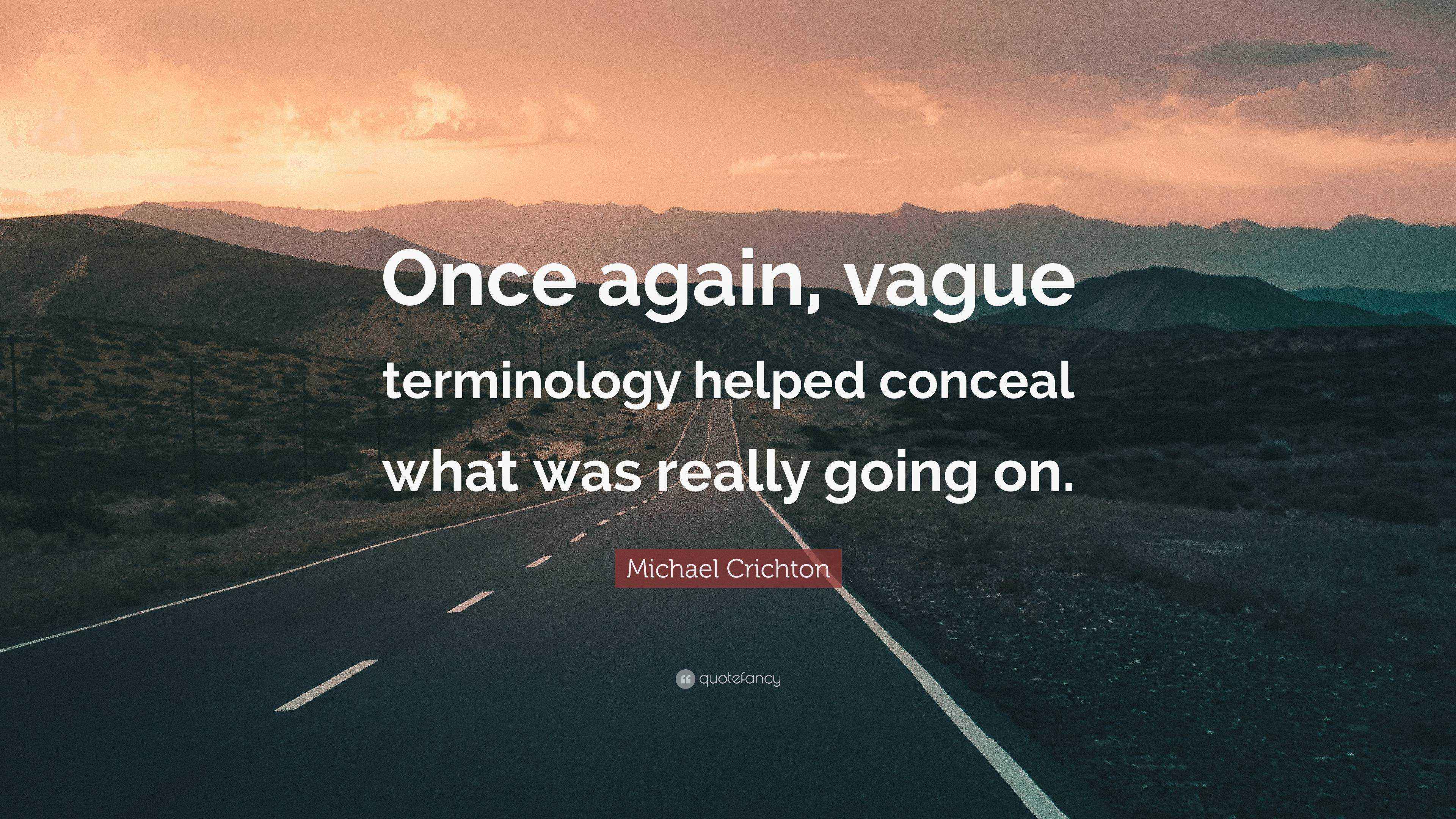 Michael Crichton Quote: “Once again, vague terminology helped conceal ...