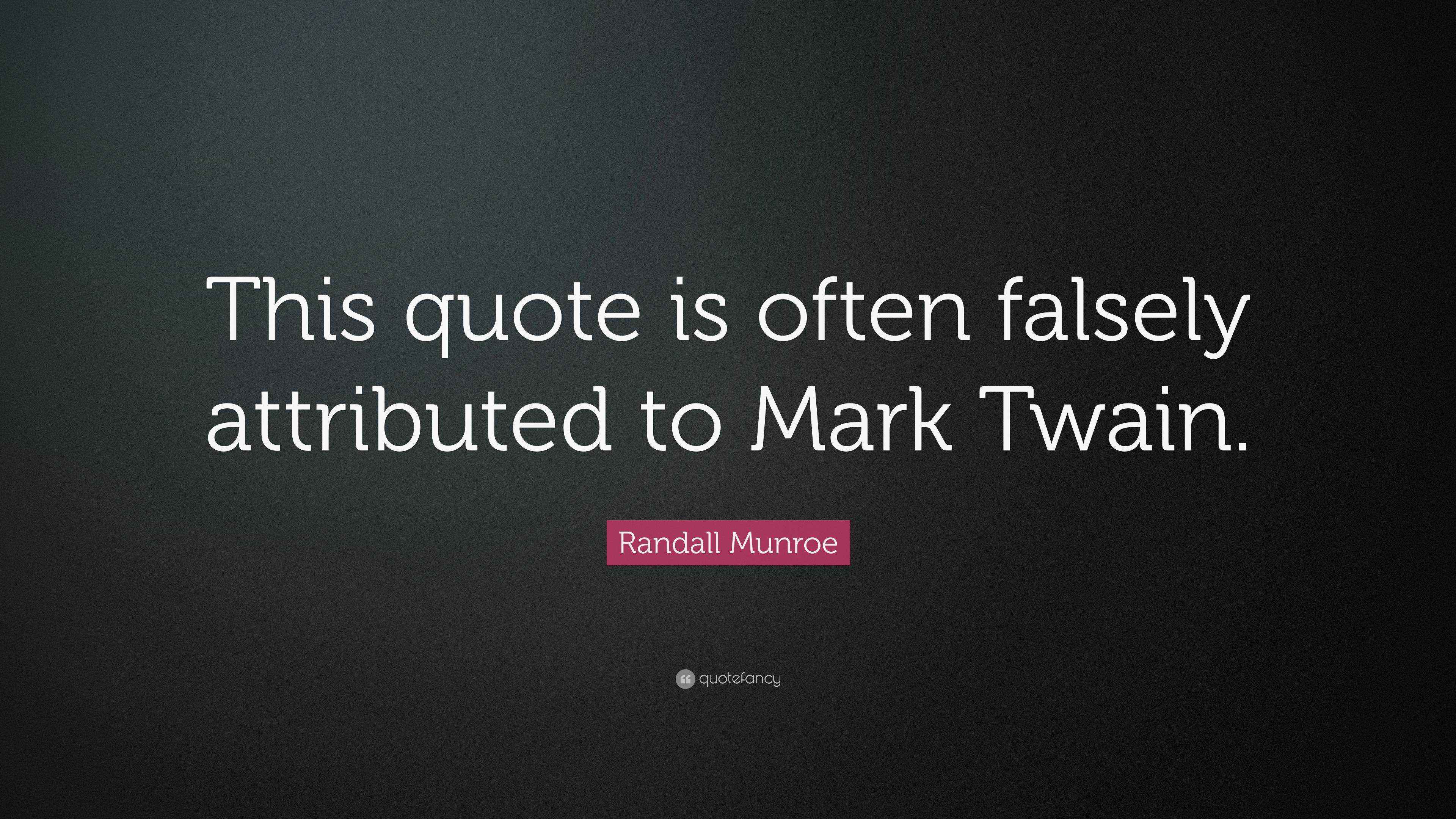 Randall Munroe Quote: “This quote is often falsely attributed to Mark ...