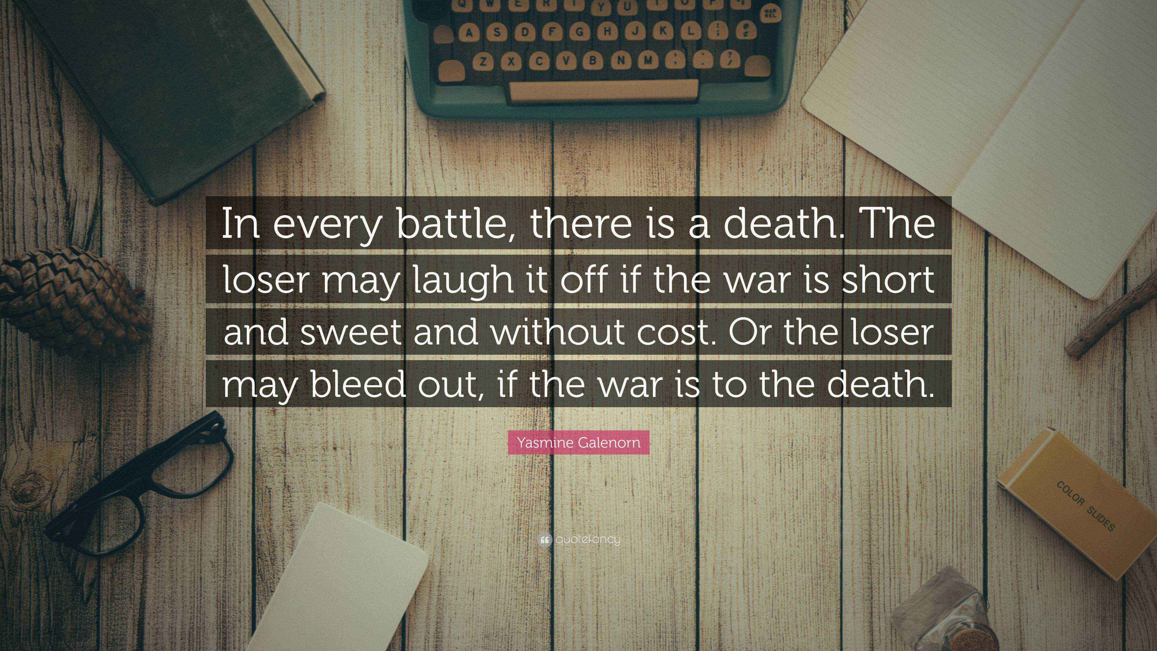 Yasmine Galenorn Quote: “In every battle, there is a death. The loser ...