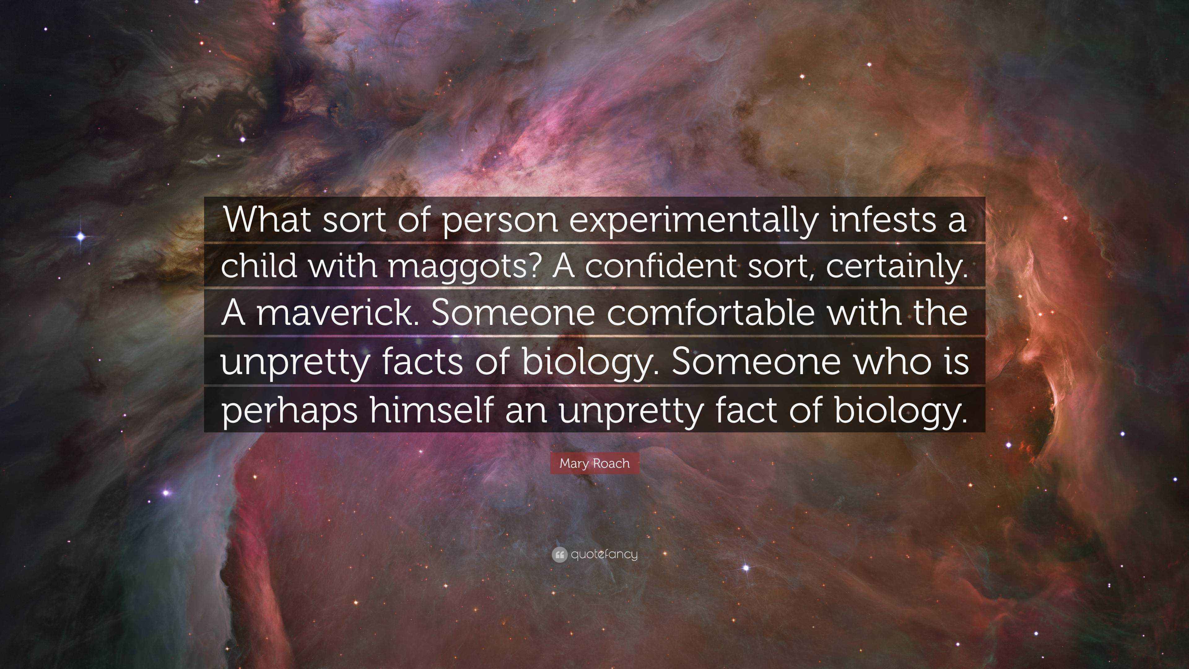 Mary Roach Quote: “What sort of person experimentally infests a child ...