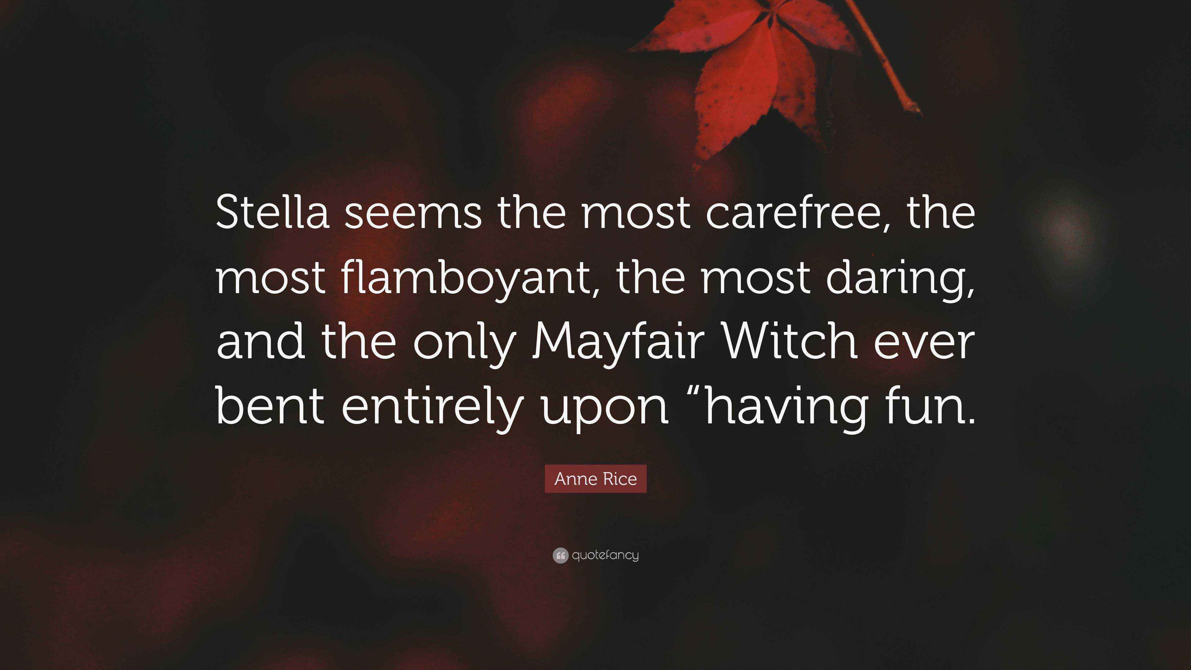 Anne Rice Quote: “Stella seems the most carefree, the most flamboyant ...