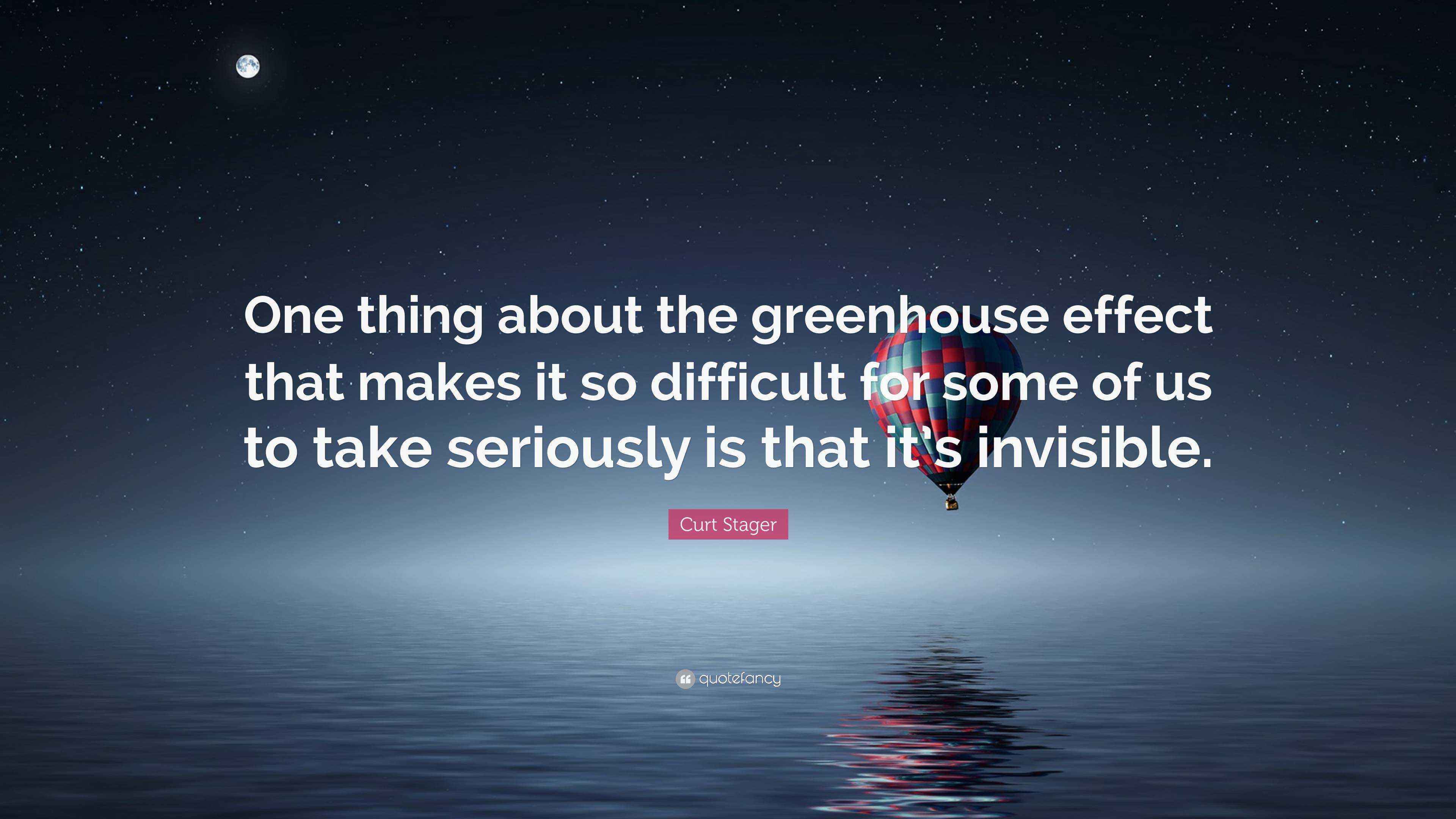 Curt Stager Quote: “One thing about the greenhouse effect that makes it ...