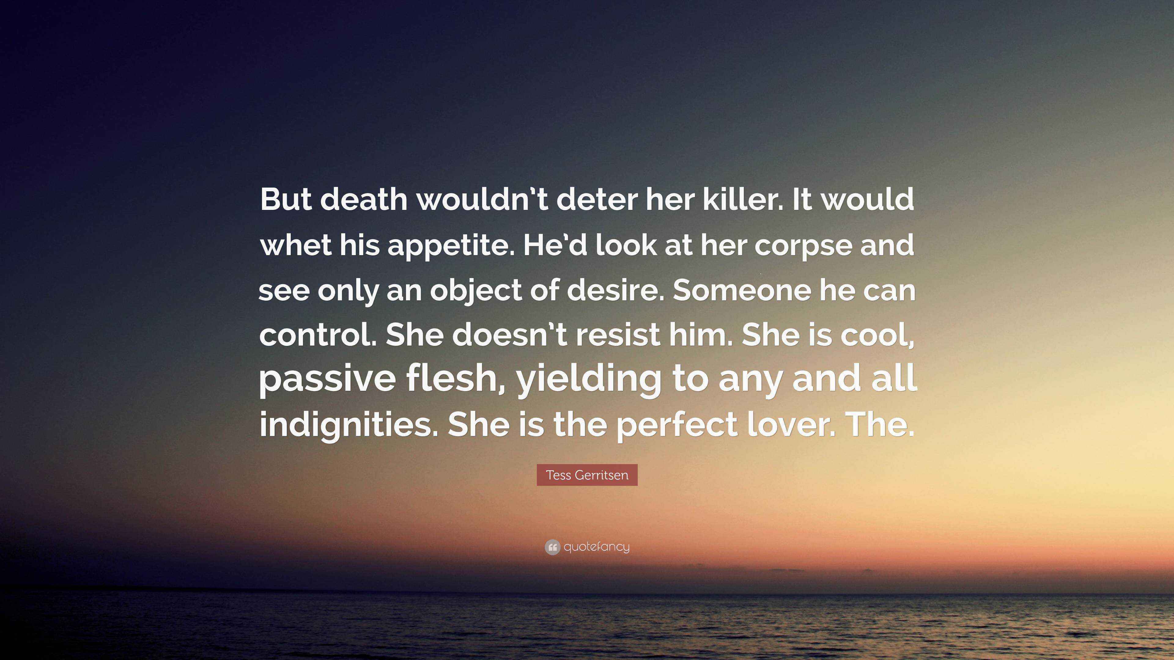Tess Gerritsen Quote: “But death wouldn’t deter her killer. It would ...