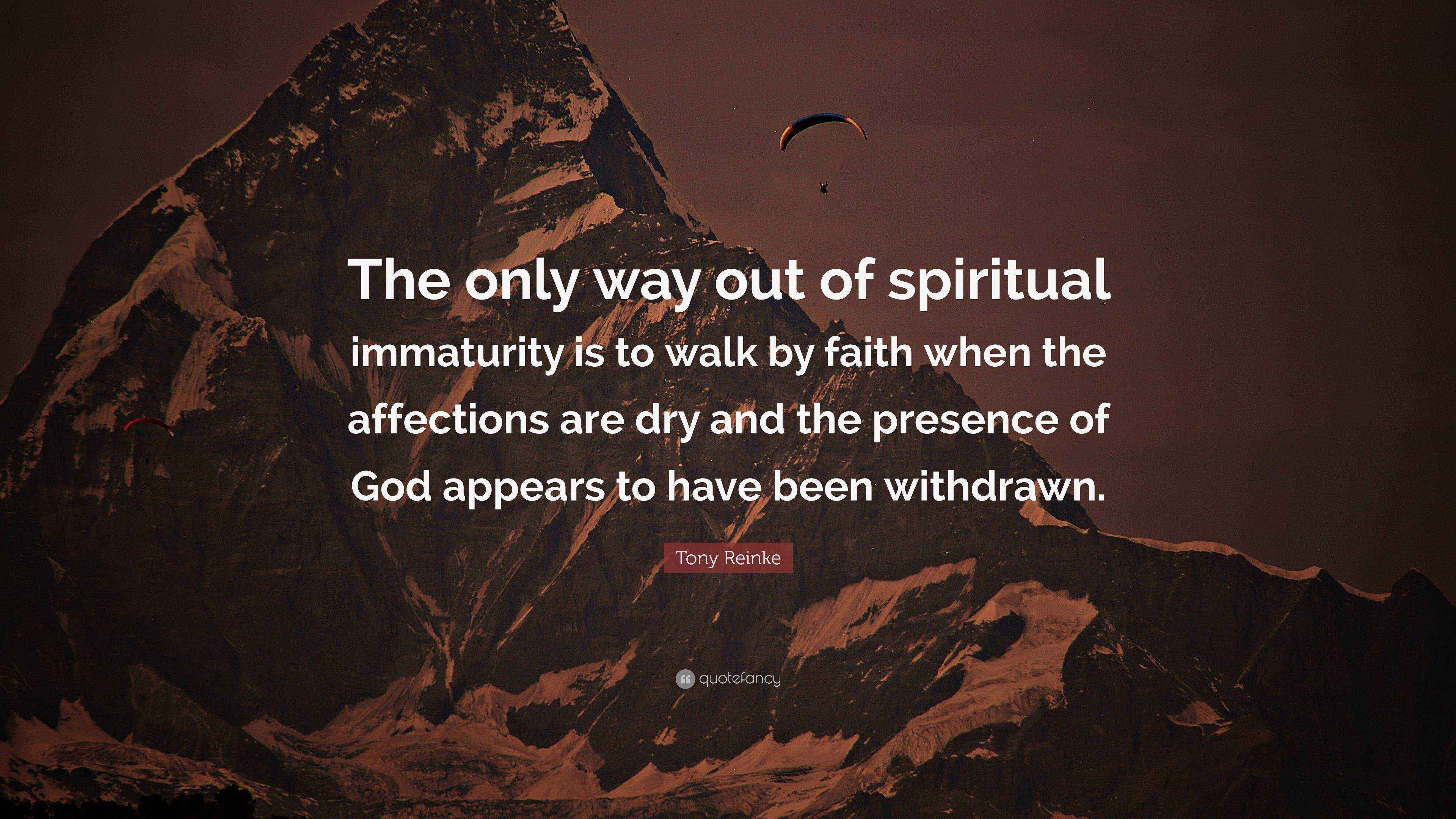 Tony Reinke Quote: “The only way out of spiritual immaturity is to walk ...