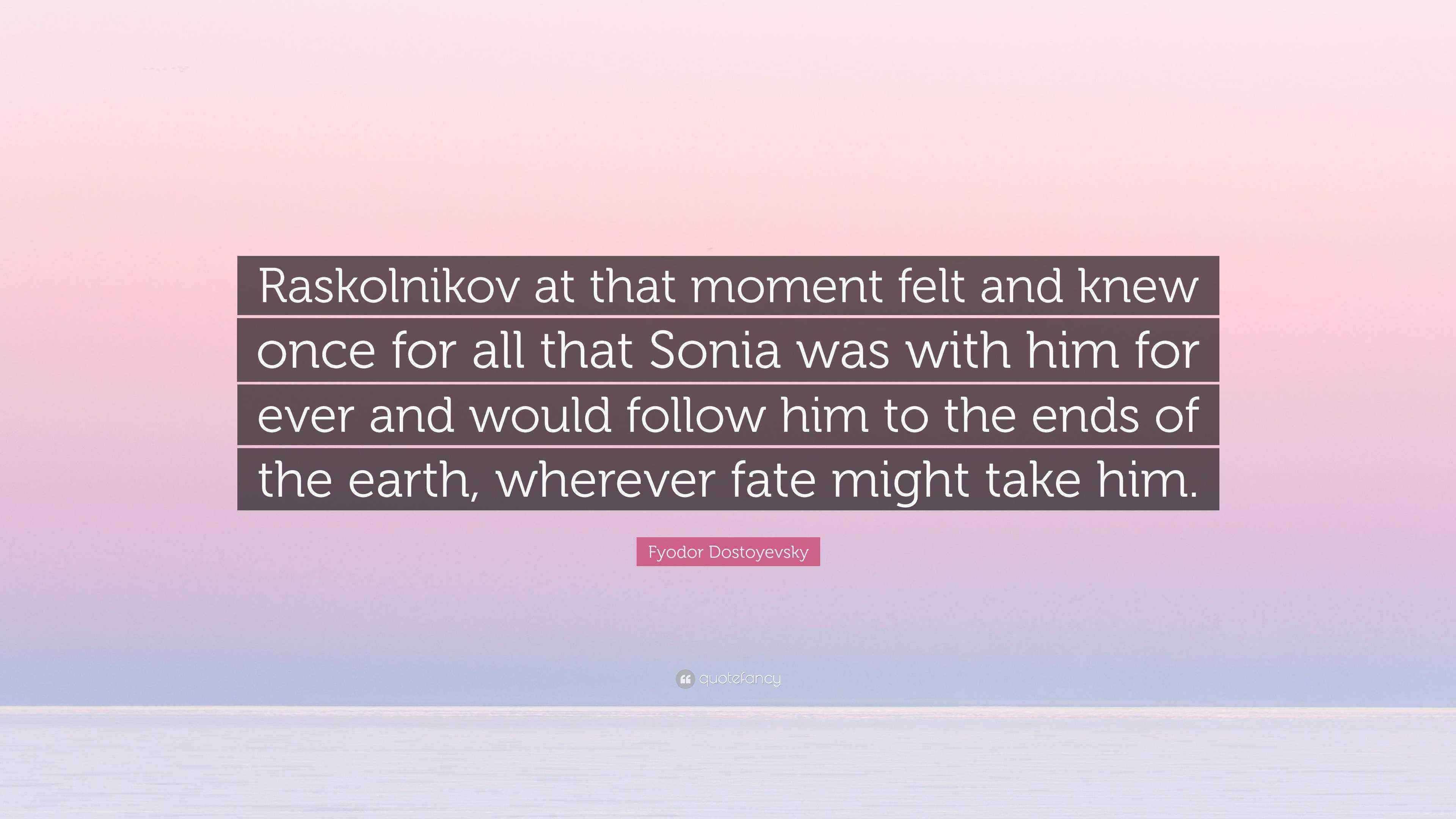 Fyodor Dostoyevsky Quote: “Raskolnikov at that moment felt and knew ...