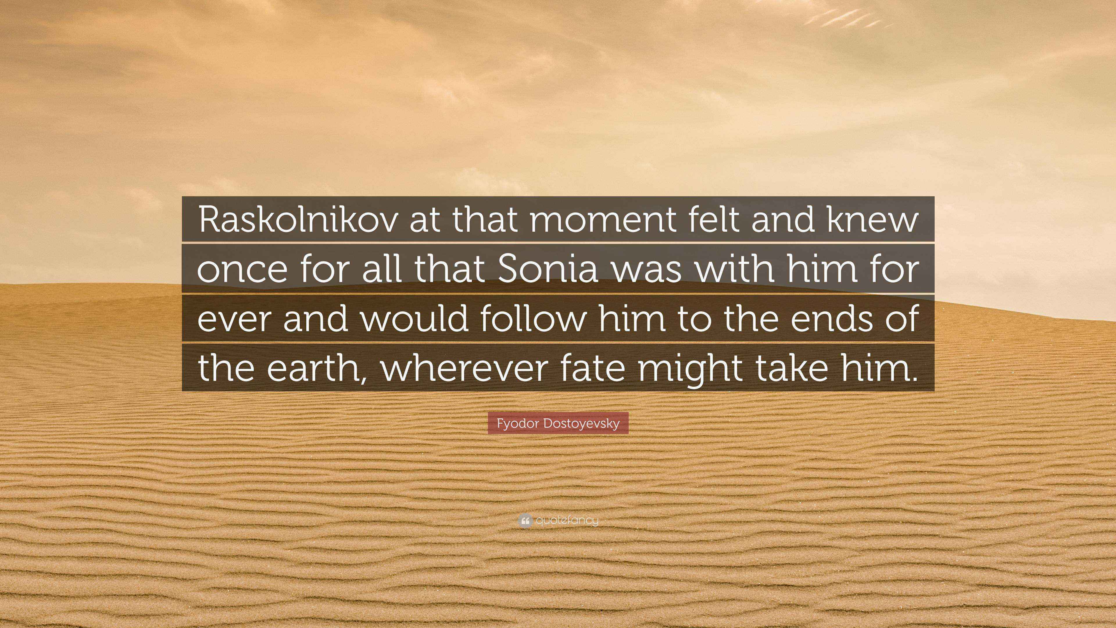 Fyodor Dostoyevsky Quote: “Raskolnikov at that moment felt and knew ...