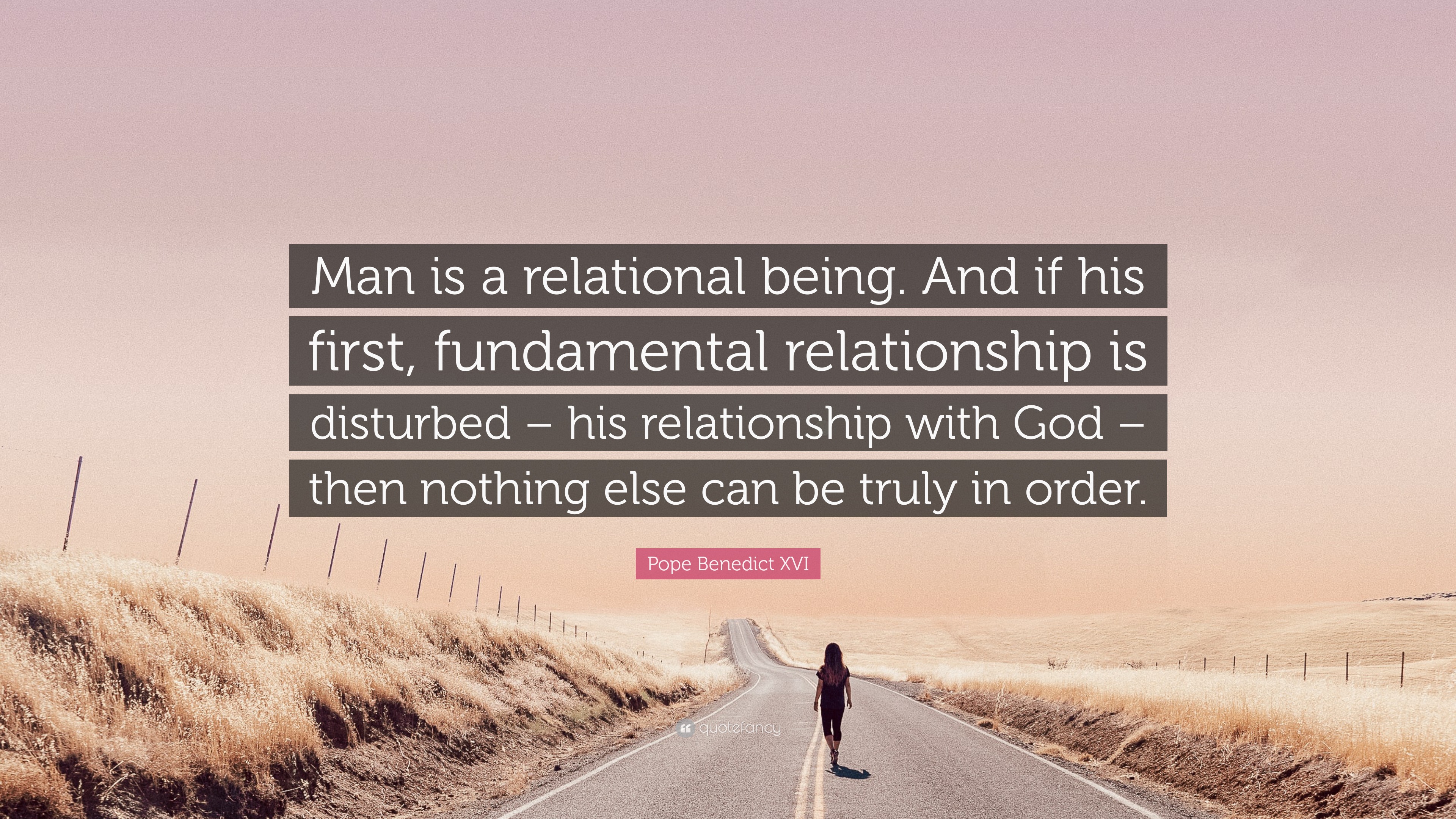 Pope Benedict XVI Quote: “Man is a relational being. And if his first ...